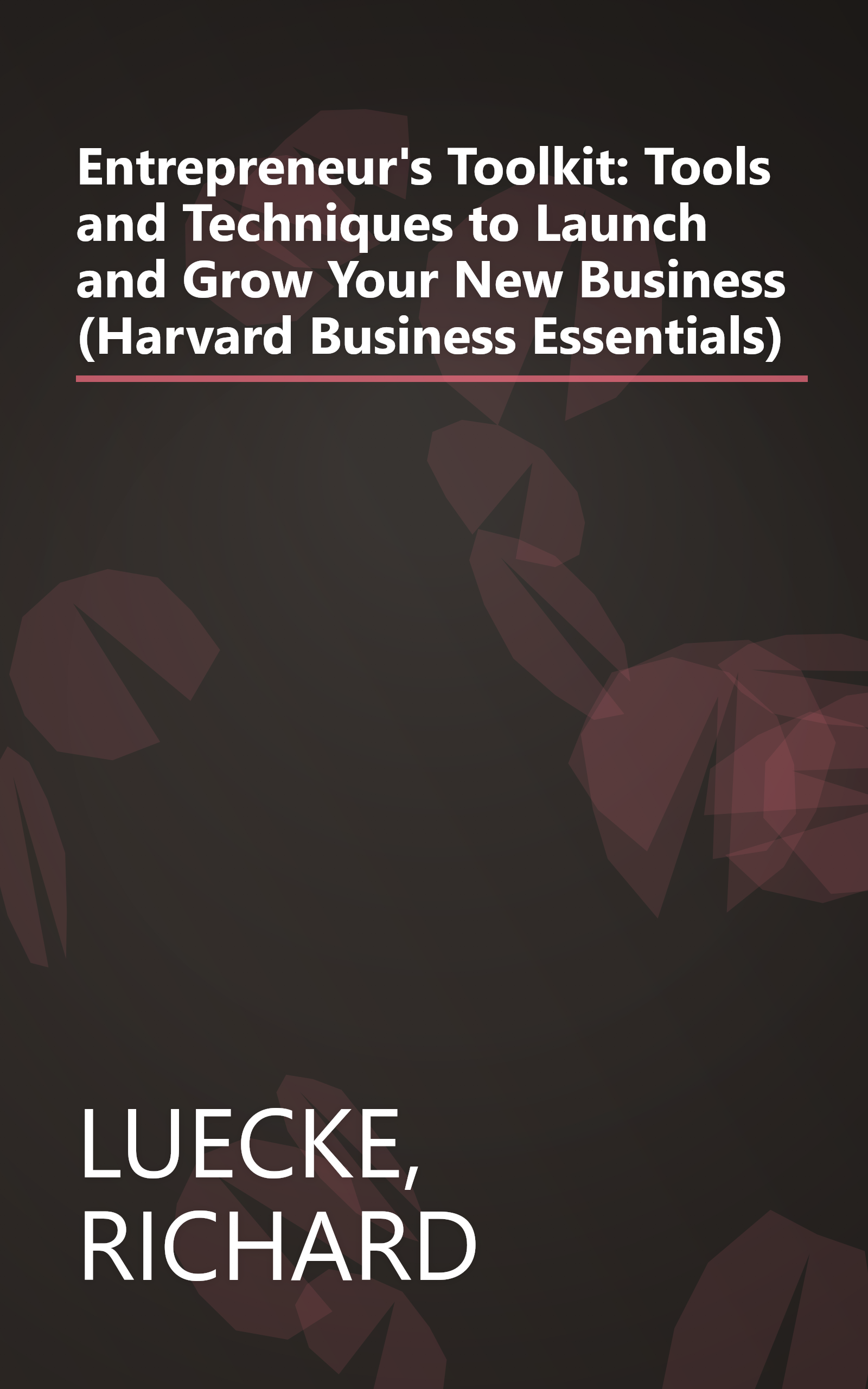 Entrepreneur's Toolkit: Tools and Techniques to Launch and Grow Your New Business (Harvard Business Essentials) book cover