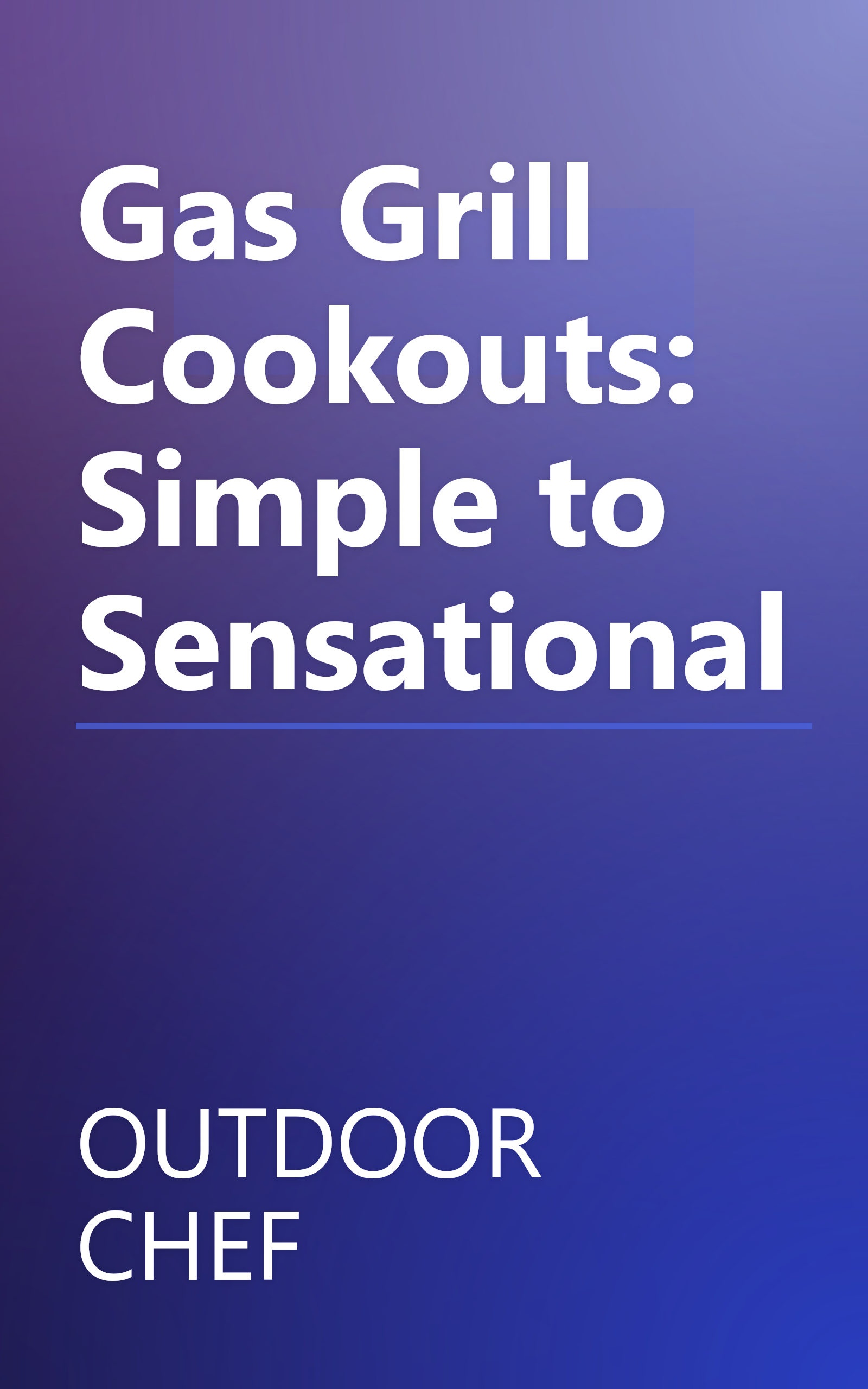 Gas Grill Cookouts: Simple to Sensational book cover
