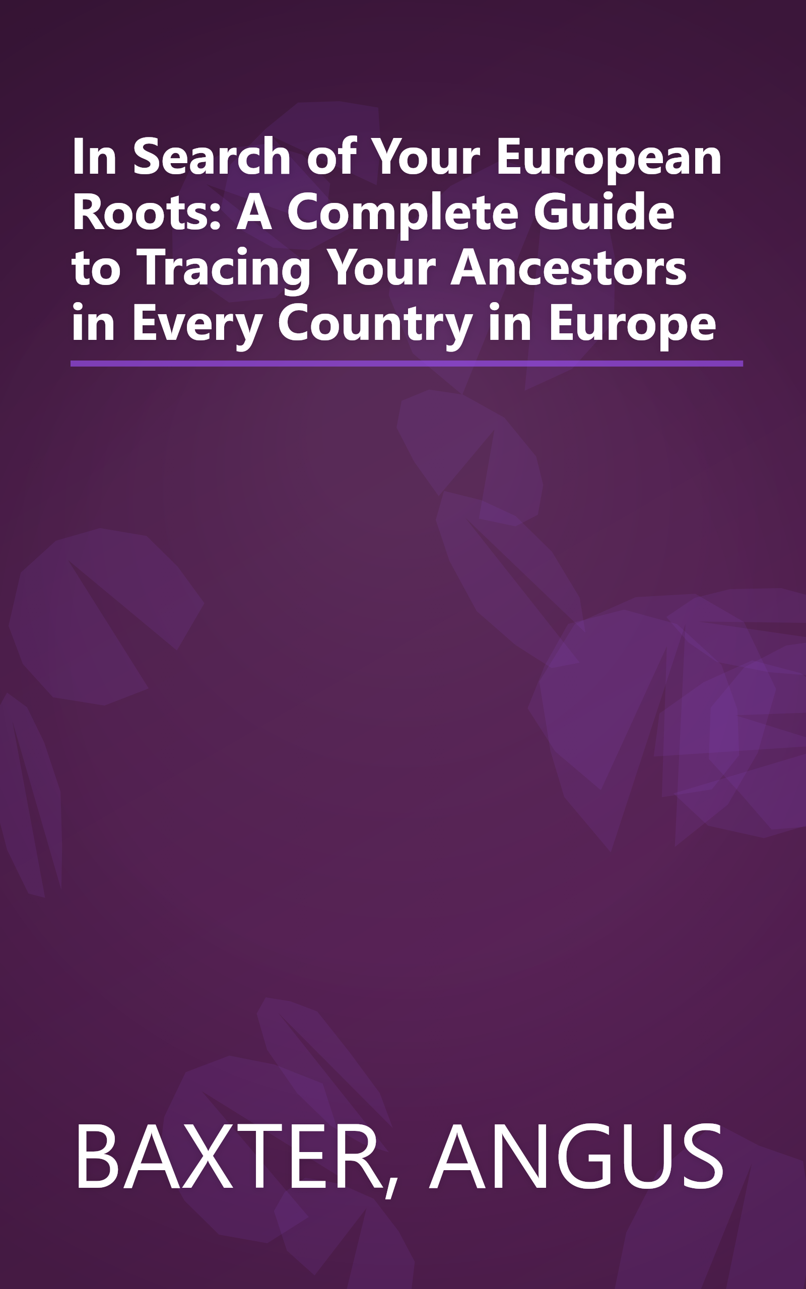 In Search of Your European Roots: A Complete Guide to Tracing Your Ancestors in Every Country in Europe book cover