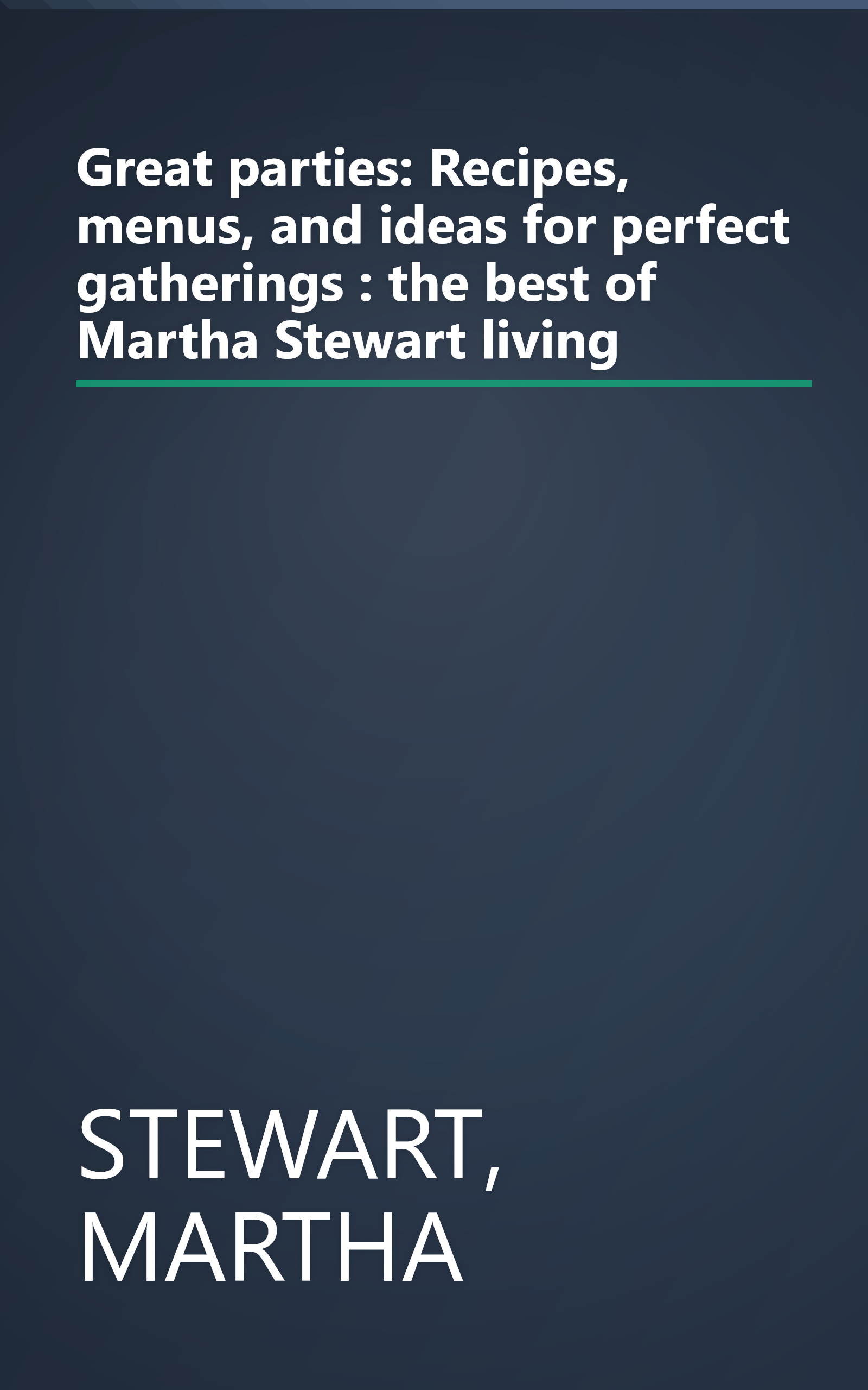 Great parties: Recipes, menus, and ideas for perfect gatherings : the best of Martha Stewart living book cover