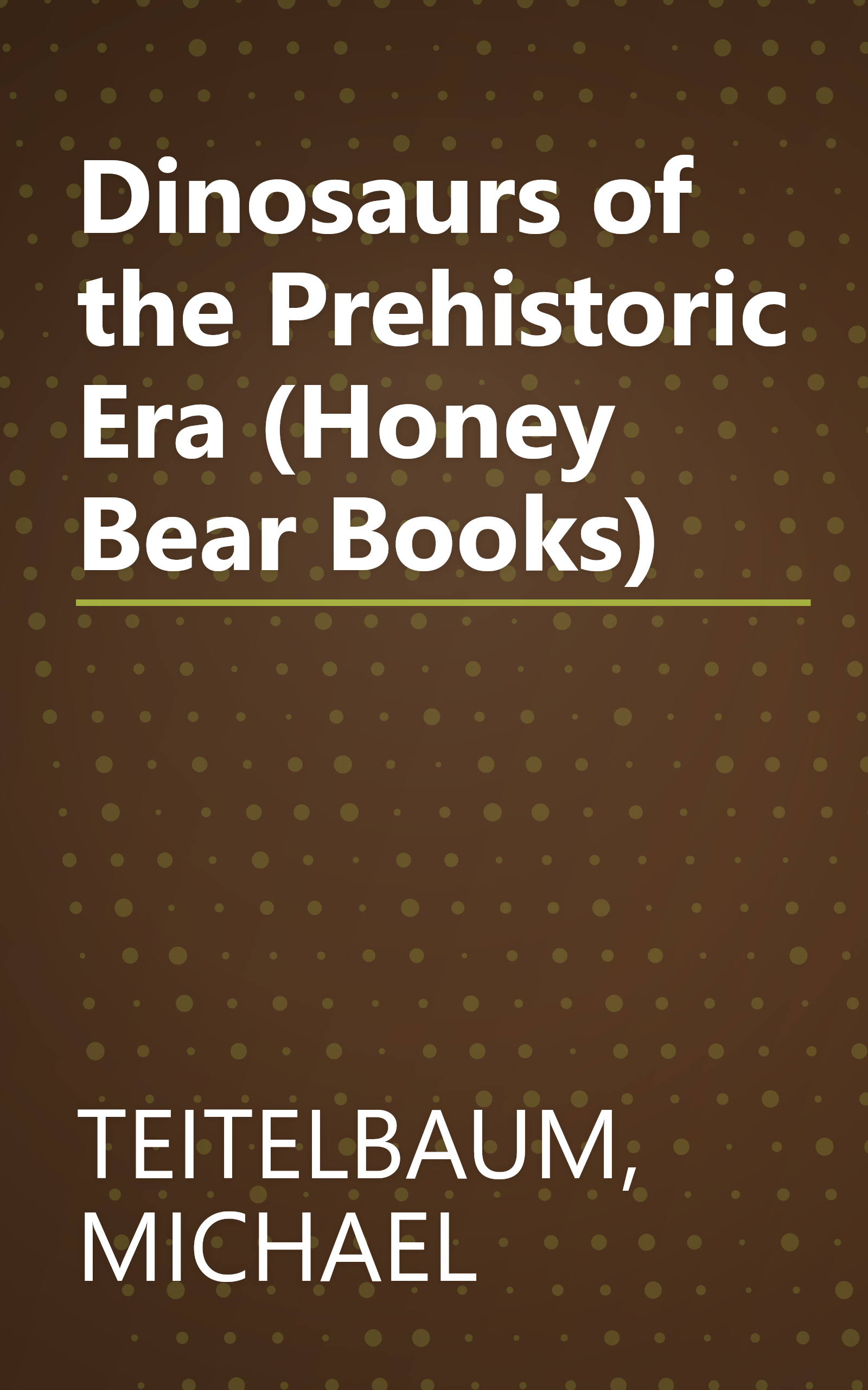 Dinosaurs of the Prehistoric Era (Honey Bear Books) book cover