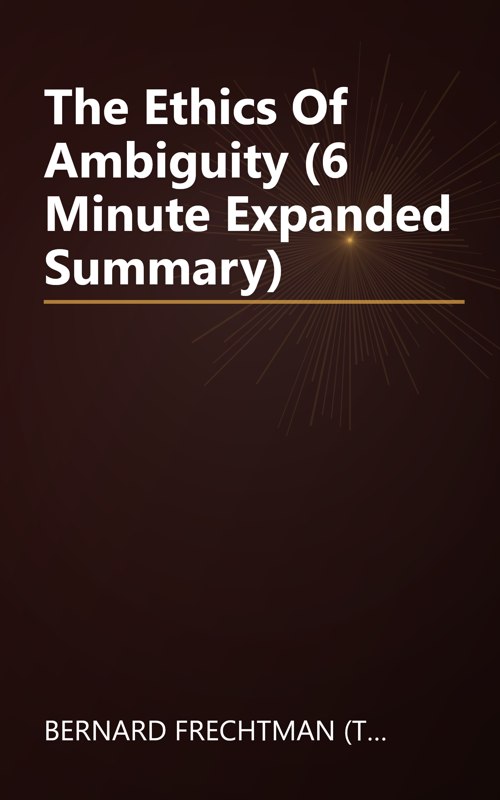 The Ethics Of Ambiguity (6 Minute   Expanded Summary) book cover