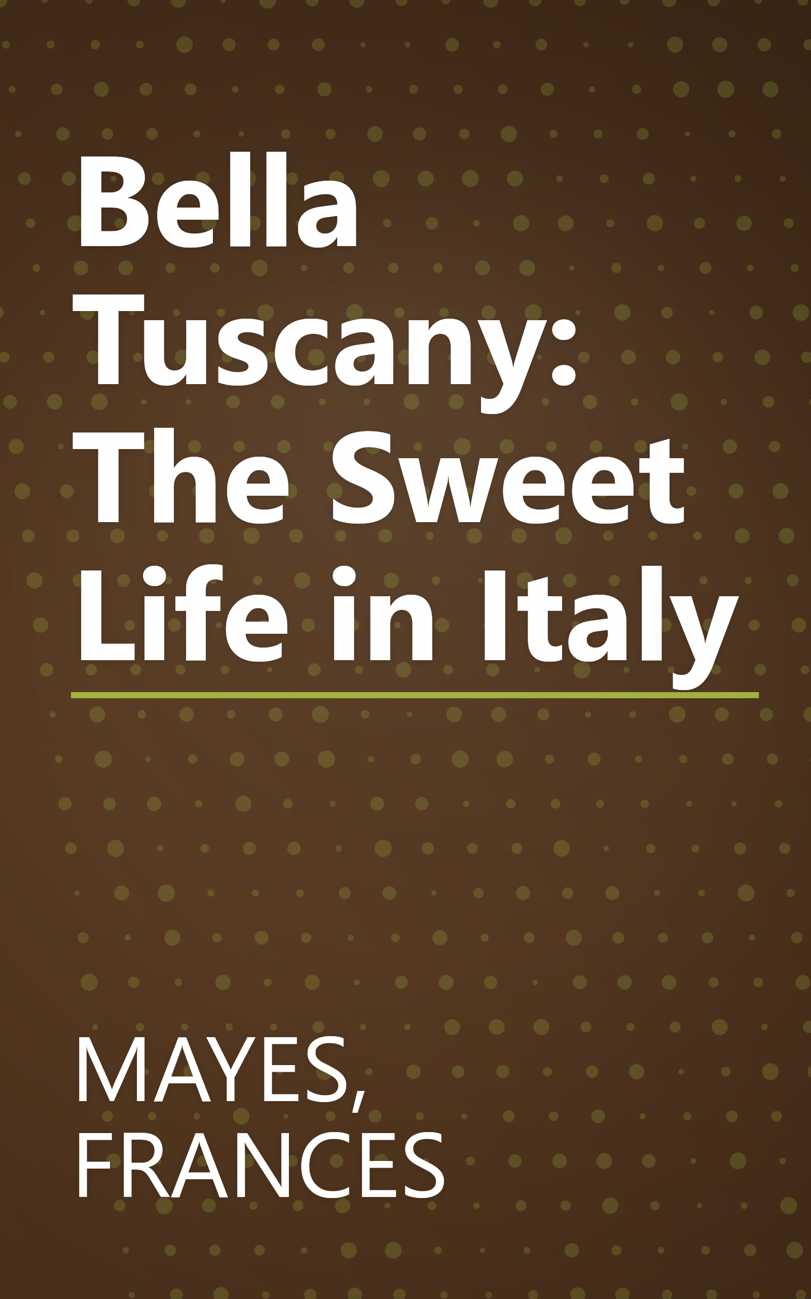 Bella Tuscany: The Sweet Life in Italy book cover