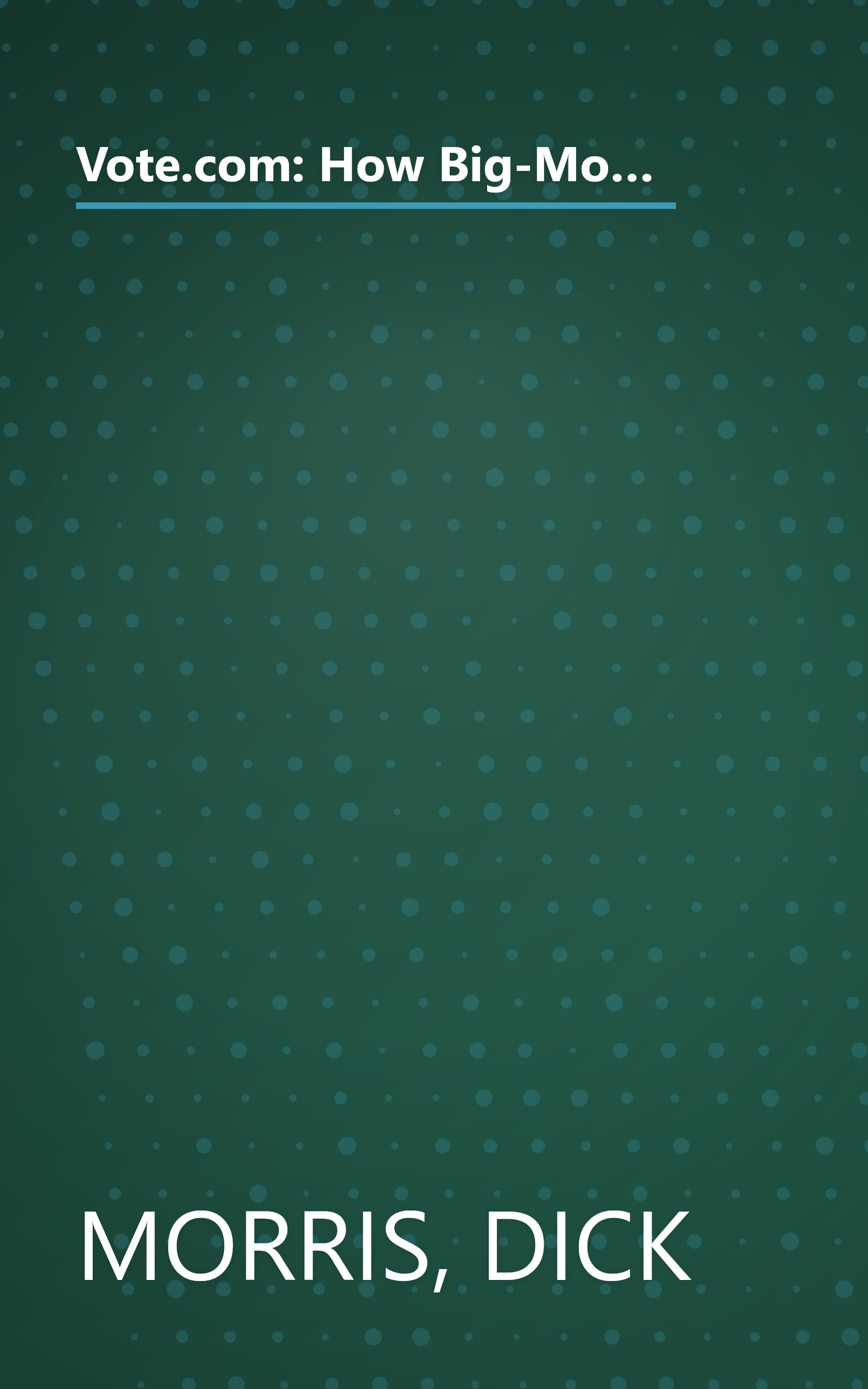 Vote.com: How Big-Money Lobbyists and the Media are Losing Their Influence, and the Internet is Giving Power to the People book cover