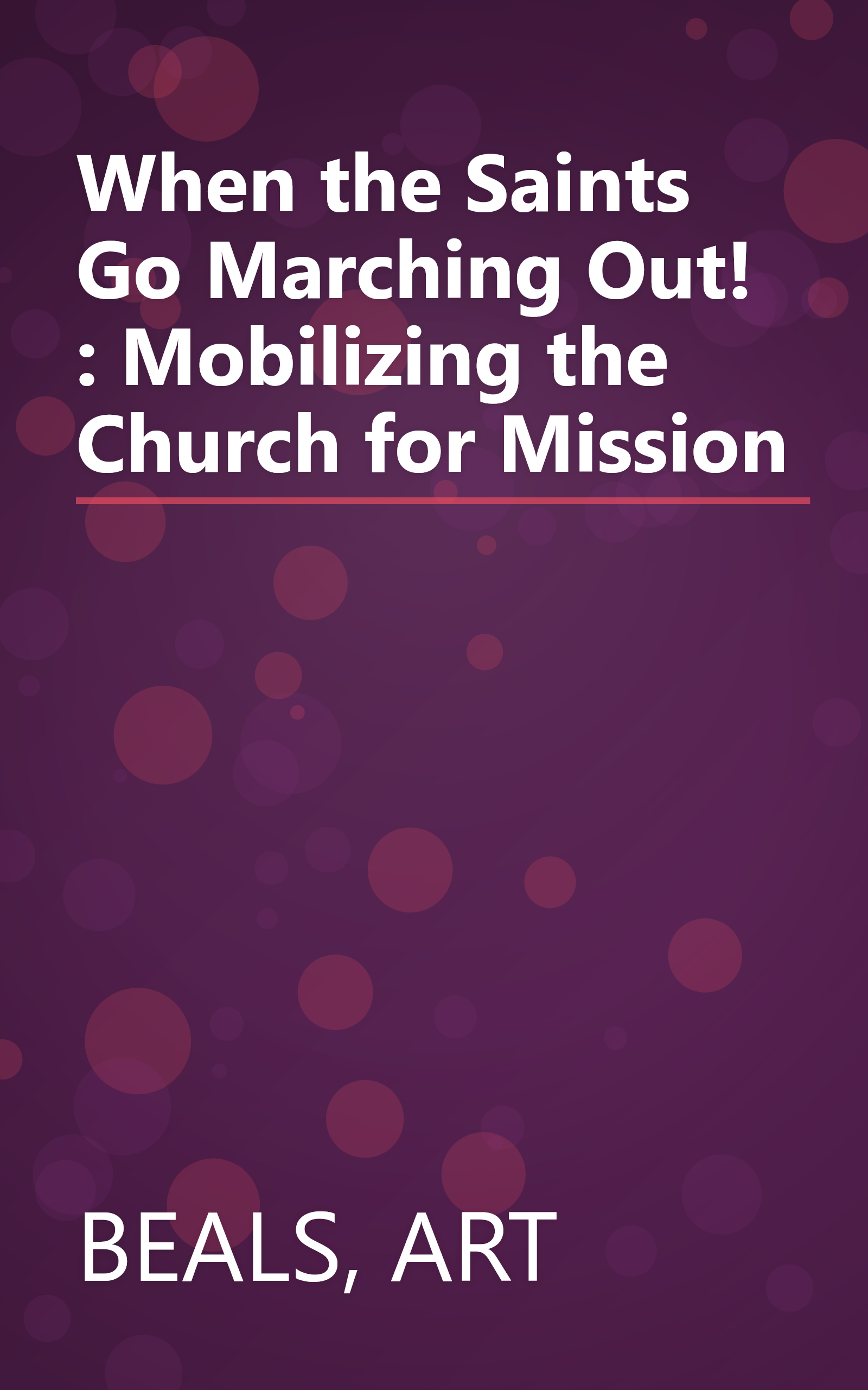 When the Saints Go Marching Out! : Mobilizing the Church for Mission book cover
