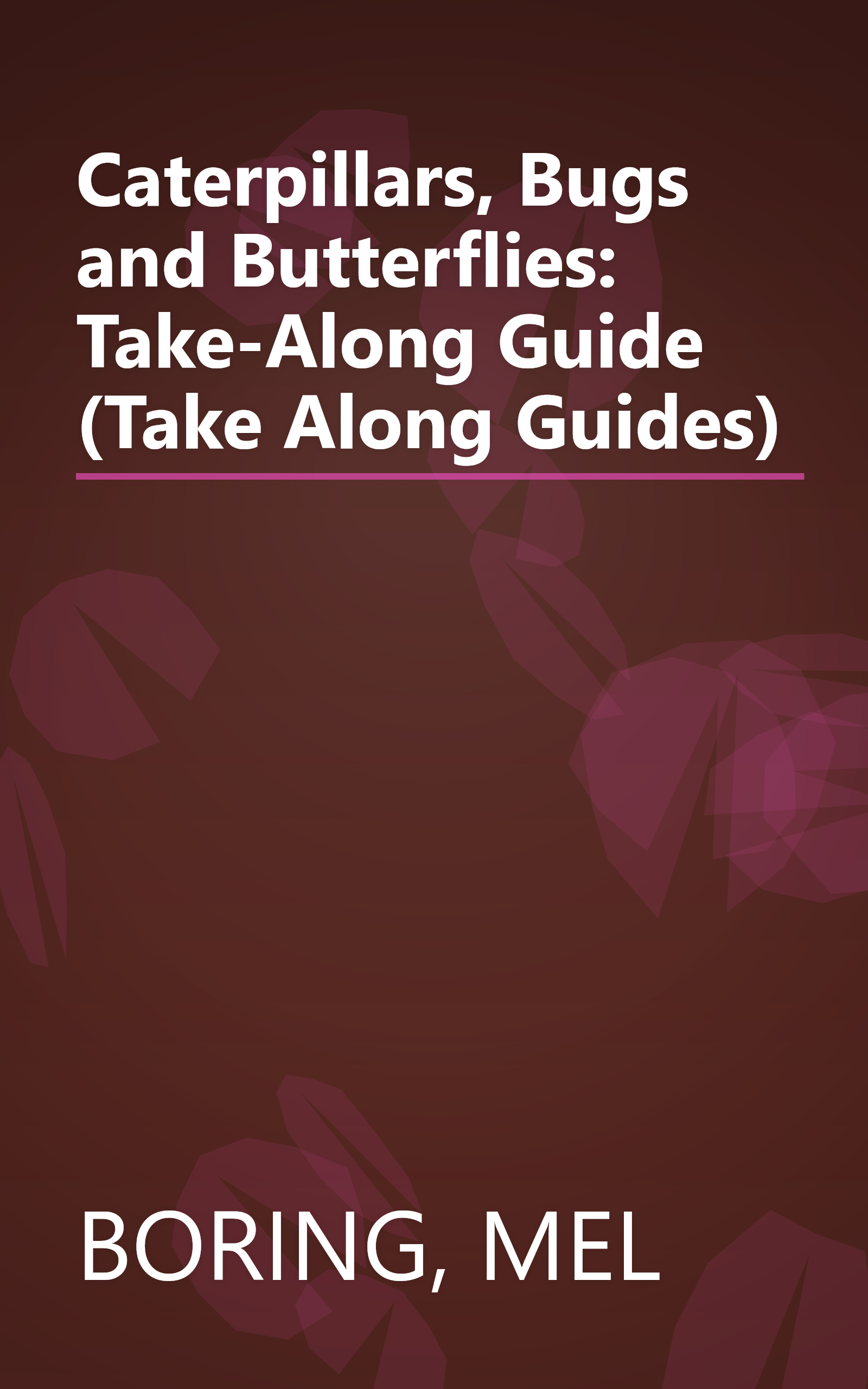 Caterpillars, Bugs and Butterflies: Take-Along Guide (Take Along Guides) book cover