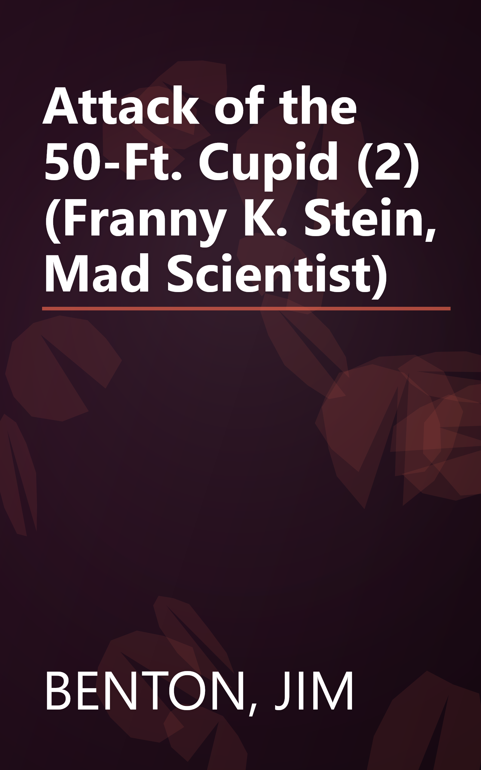 Attack of the 50-Ft. Cupid (2) (Franny K. Stein, Mad Scientist) book cover
