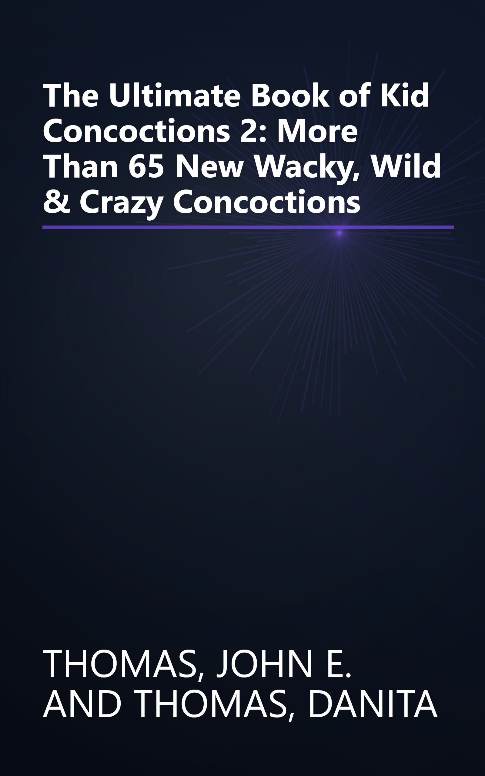 The Ultimate Book of Kid Concoctions 2: More Than 65 New Wacky, Wild & Crazy Concoctions book cover