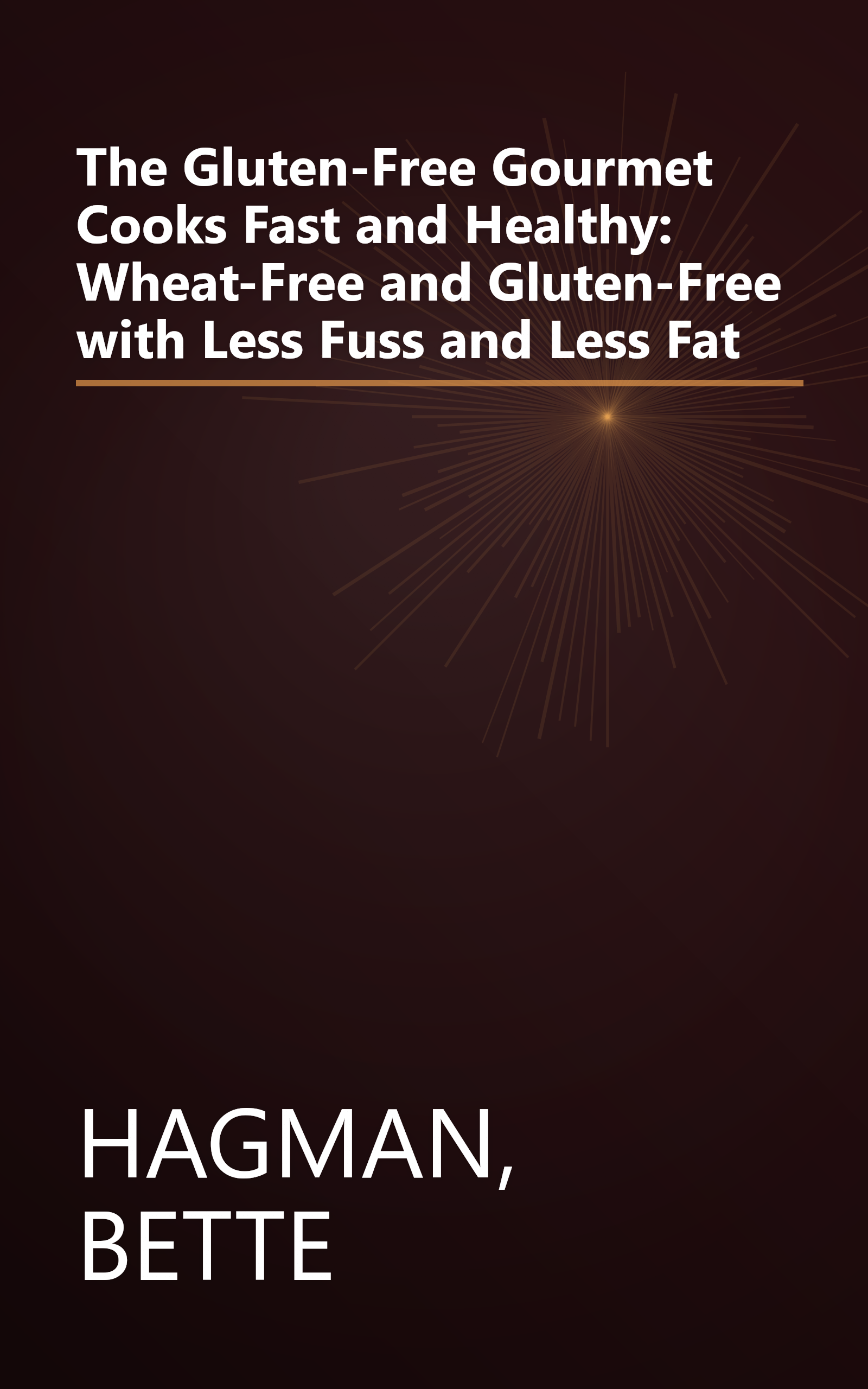 The Gluten-Free Gourmet Cooks Fast and Healthy: Wheat-Free and Gluten-Free with Less Fuss and Less Fat book cover