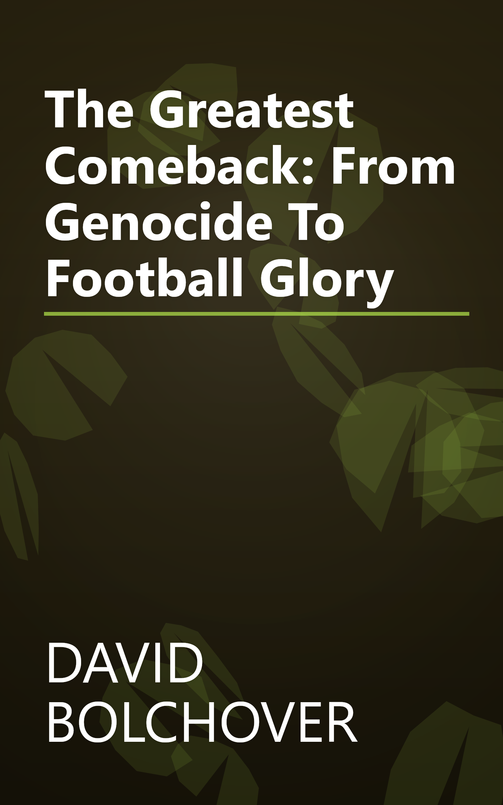 The Greatest Comeback: From Genocide To Football Glory book cover