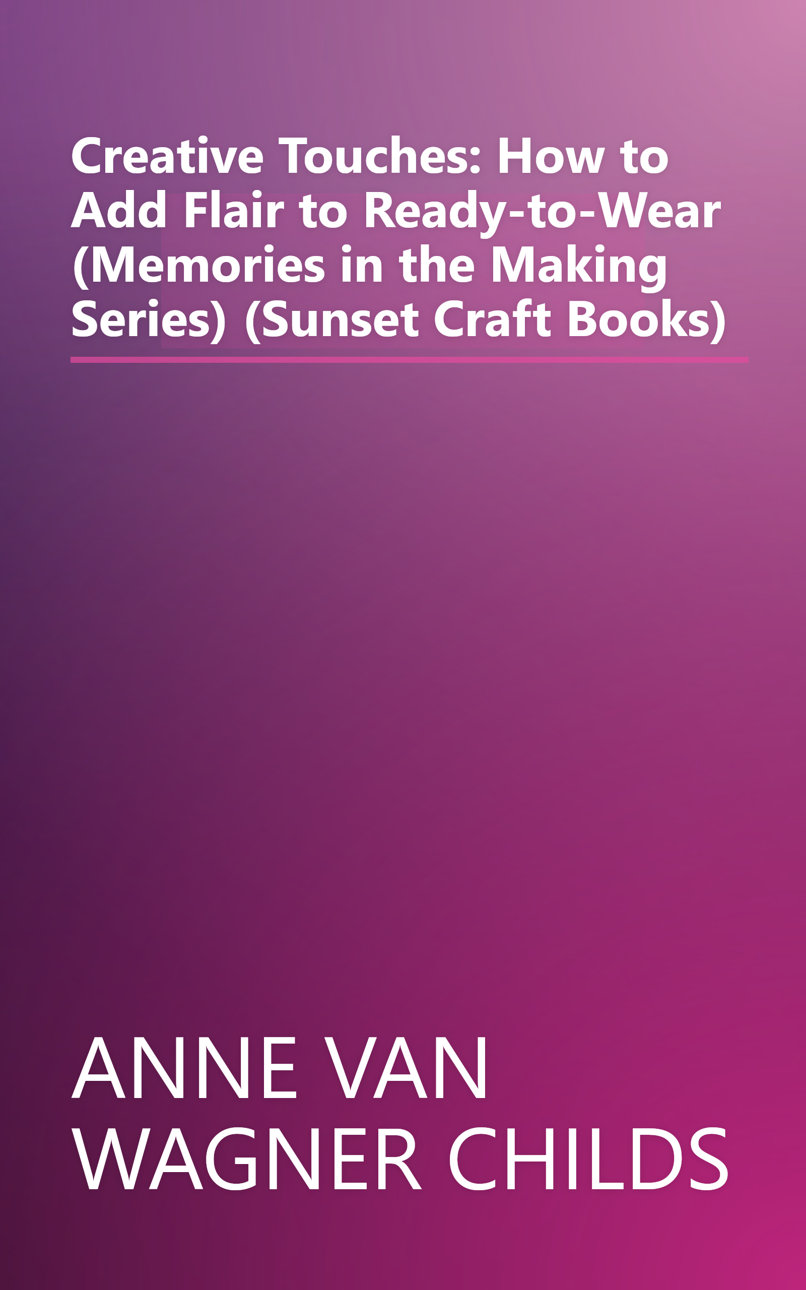 Creative Touches: How to Add Flair to Ready-to-Wear (Memories in the Making Series) (Sunset Craft Books) book cover