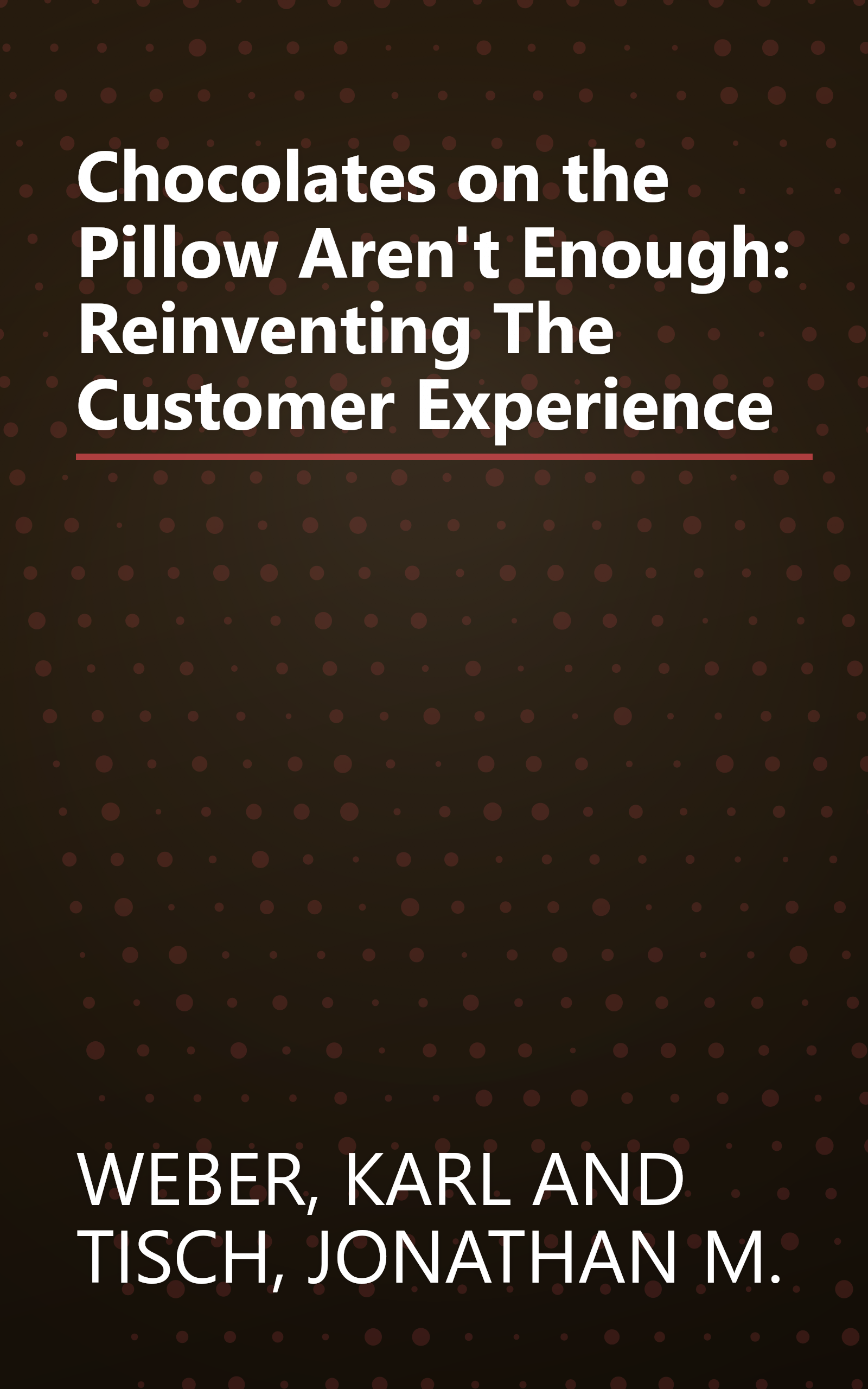Chocolates on the Pillow Aren't Enough: Reinventing The Customer Experience book cover