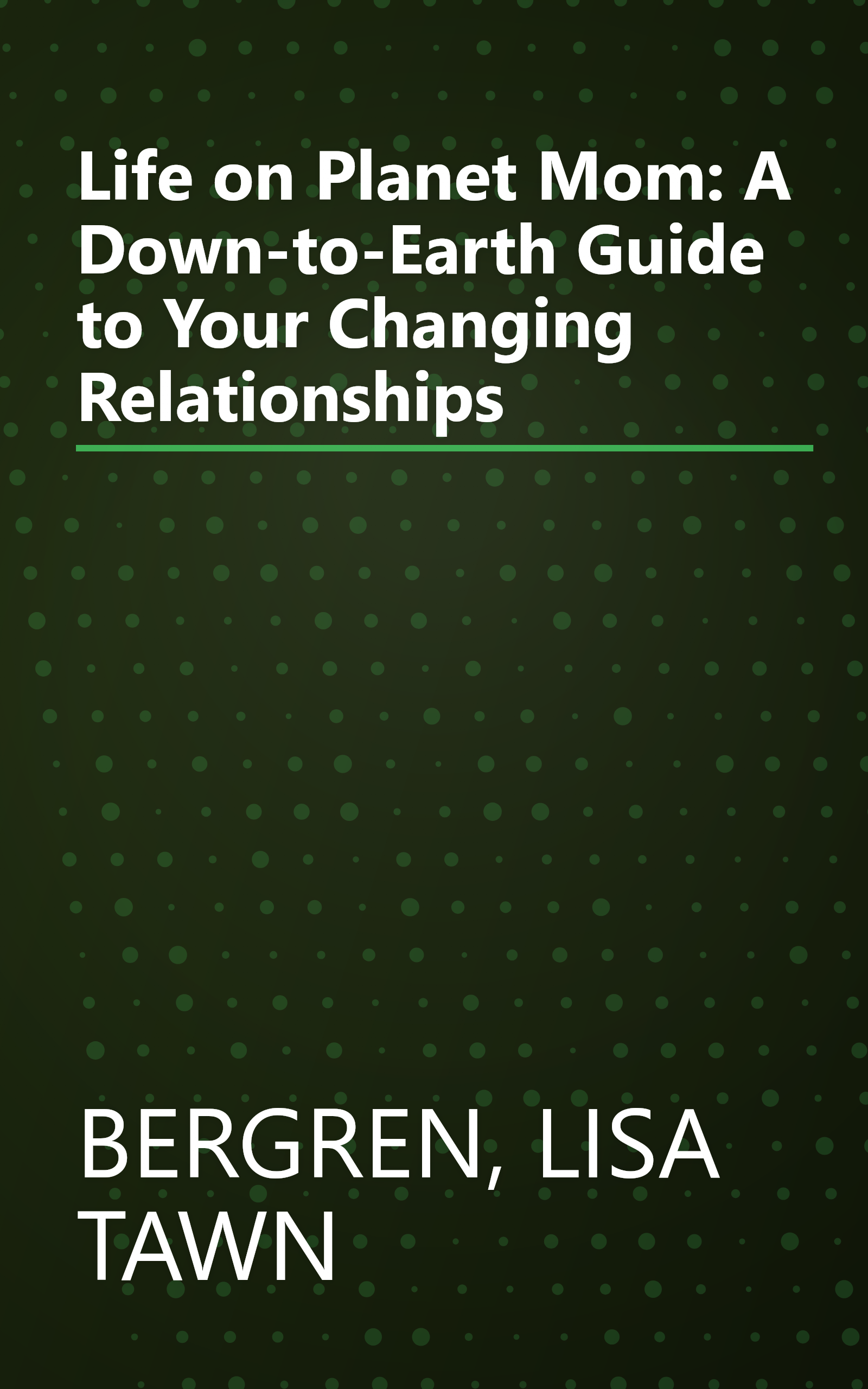 Life on Planet Mom: A Down-to-Earth Guide to Your Changing Relationships book cover