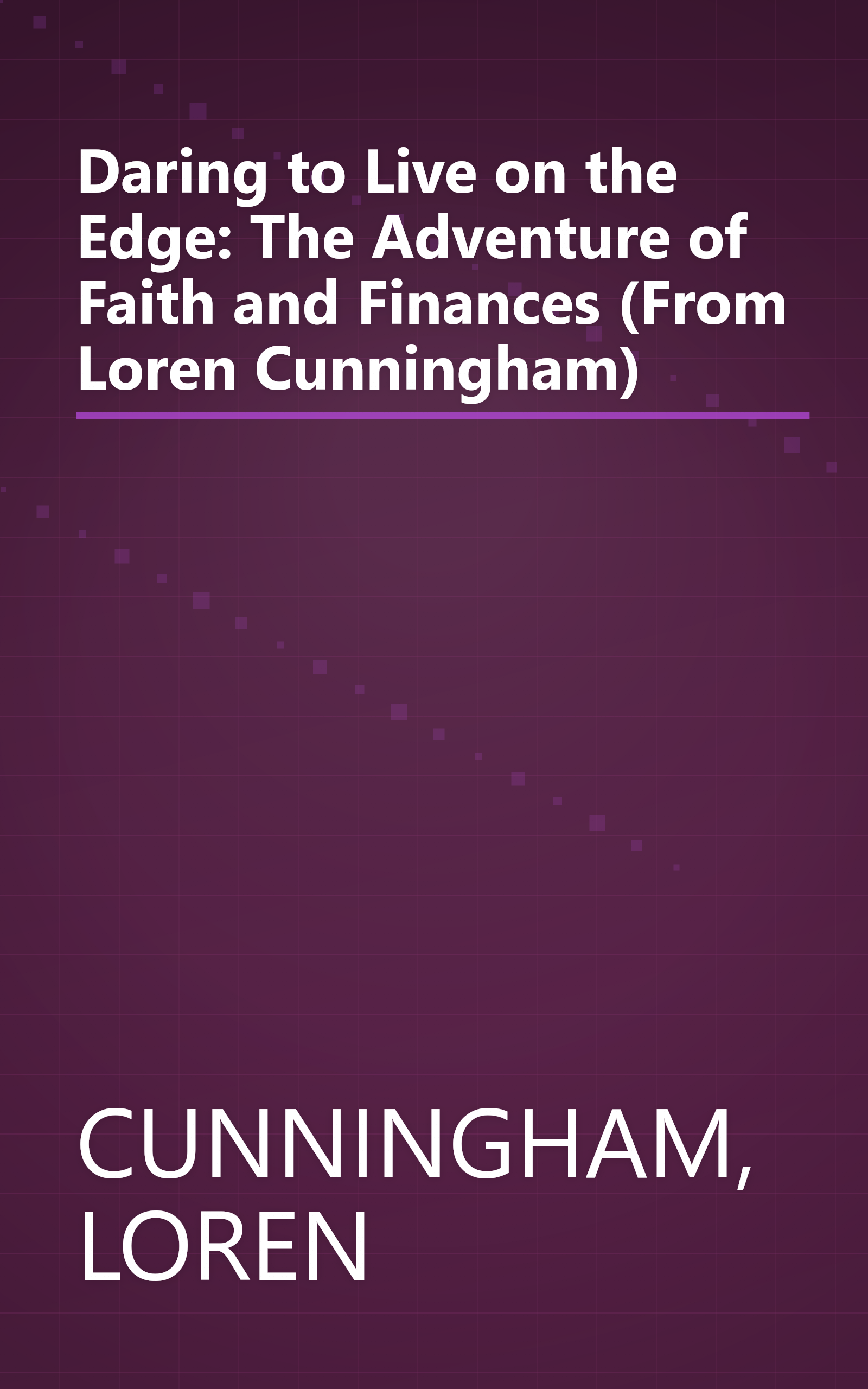 Daring to Live on the Edge: The Adventure of Faith and Finances (From Loren Cunningham) book cover