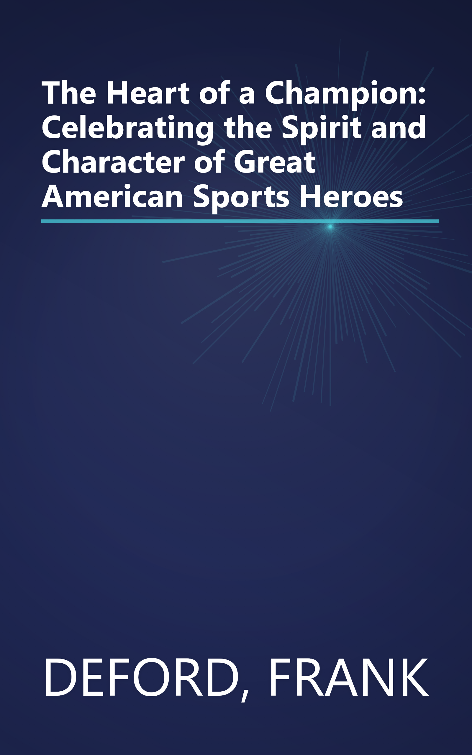 The Heart of a Champion: Celebrating the Spirit and Character of Great American Sports Heroes book cover