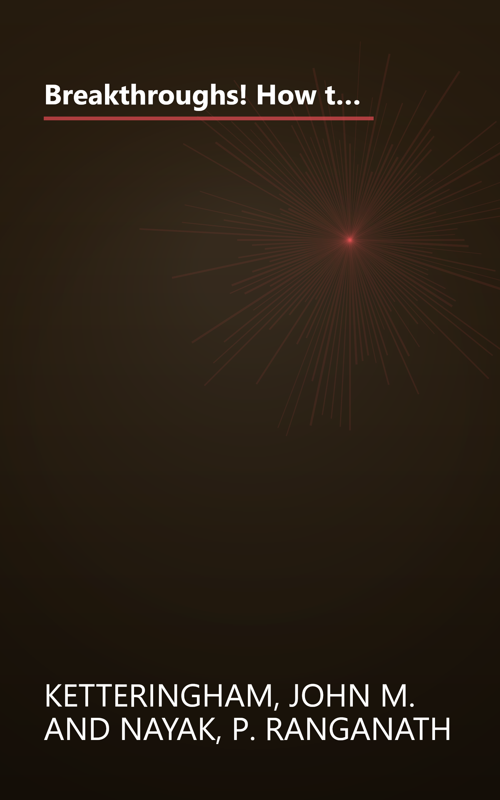 Breakthroughs! How the Vision and Drive of Innovators in Sixteen Companies Created Commercial Breakthroughs that Swept the World book cover