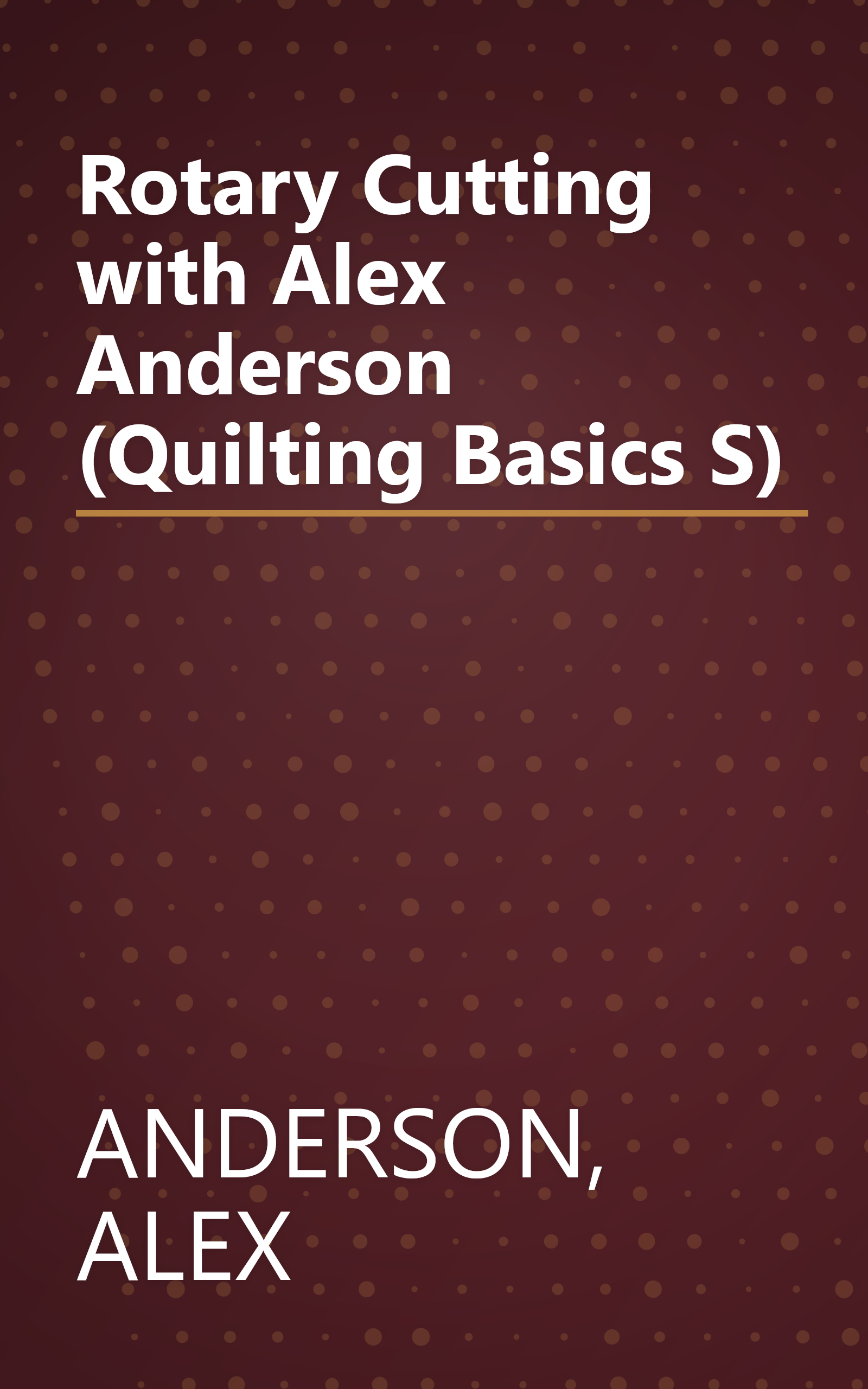 Rotary Cutting with Alex Anderson (Quilting Basics S) book cover