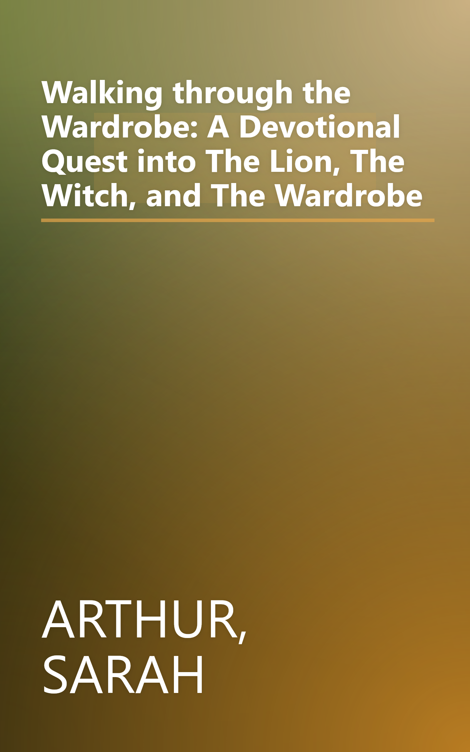 Walking through the Wardrobe: A Devotional Quest into The Lion, The Witch, and The Wardrobe book cover