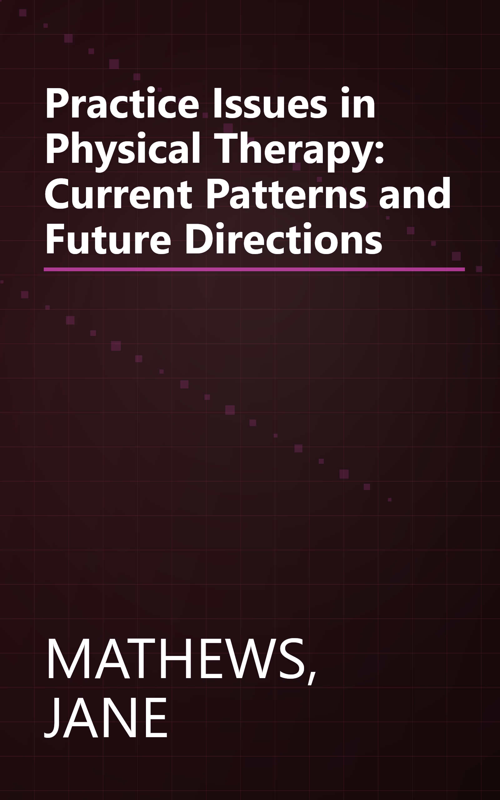 Practice Issues in Physical Therapy: Current Patterns and Future Directions book cover