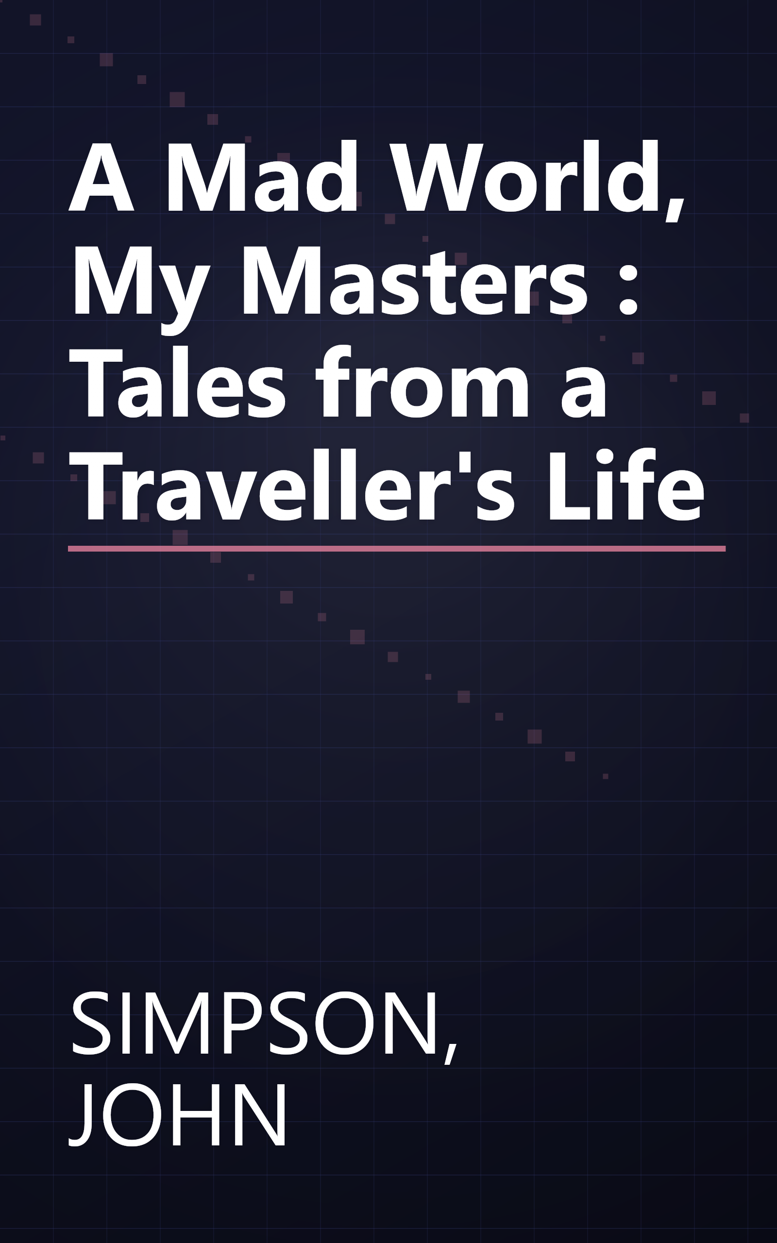 A Mad World, My Masters : Tales from a Traveller's Life book cover