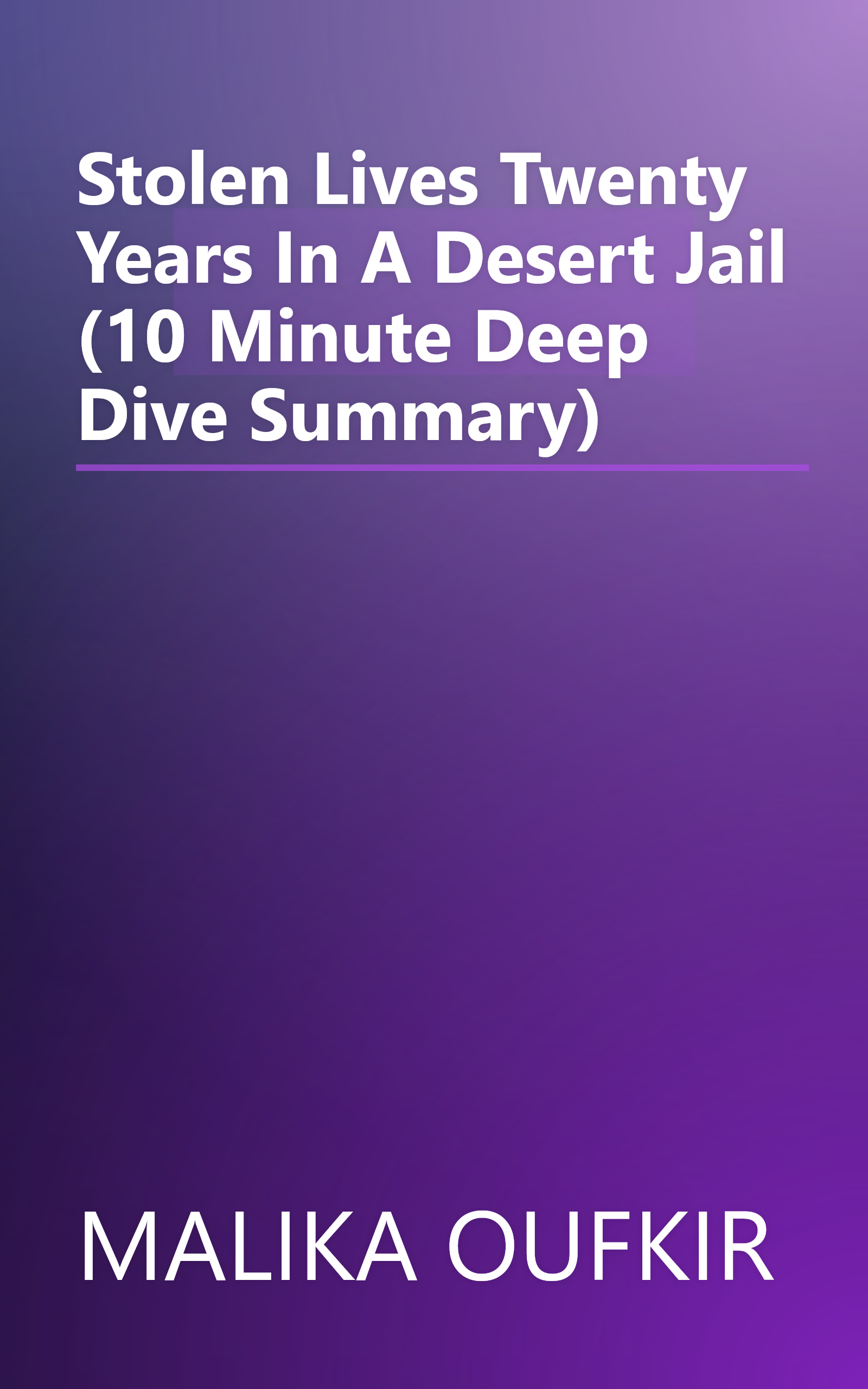 Stolen Lives  Twenty Years In A Desert Jail (10 Minute   Deep Dive Summary) book cover