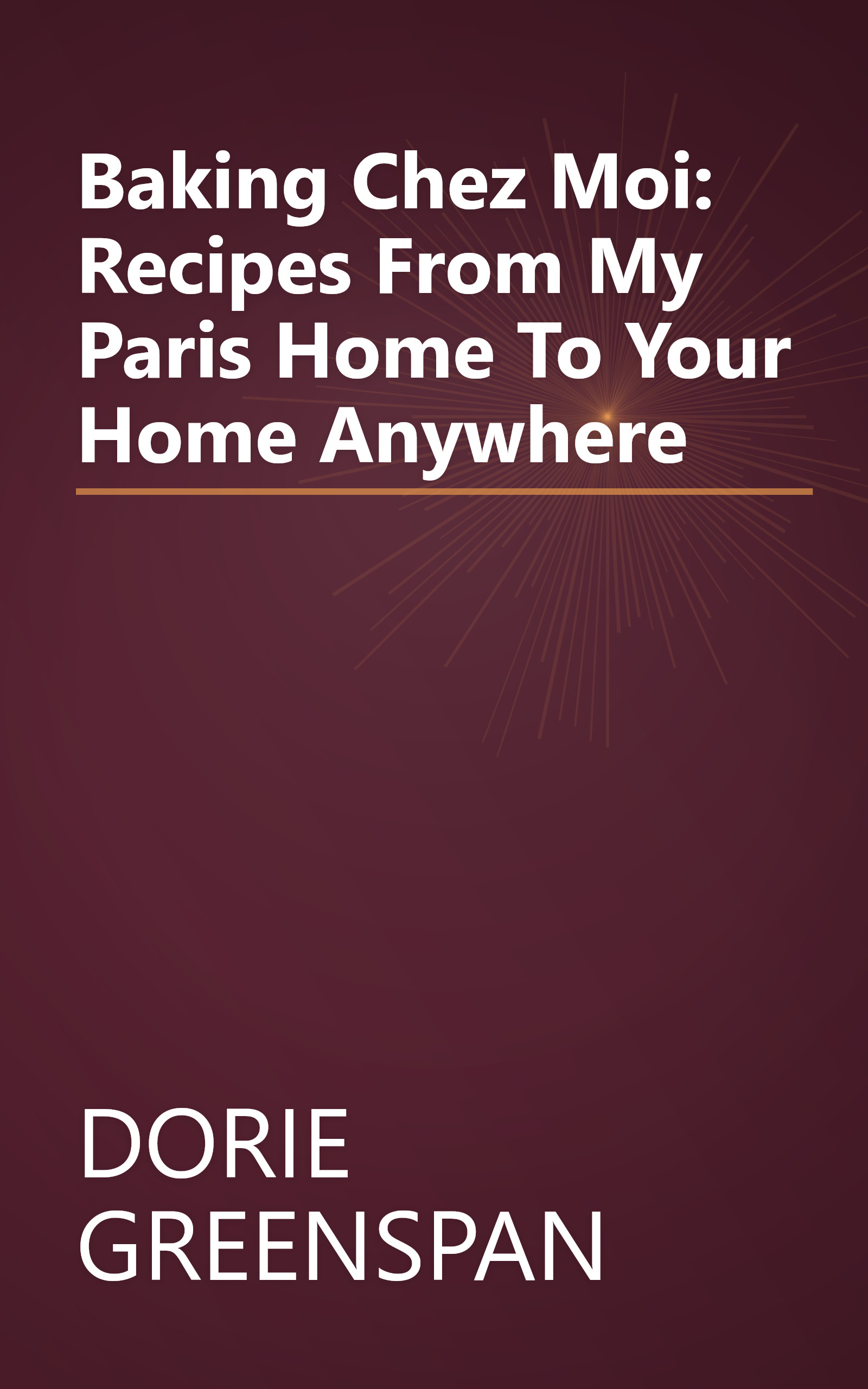 Baking Chez Moi: Recipes From My Paris Home To Your Home Anywhere book cover