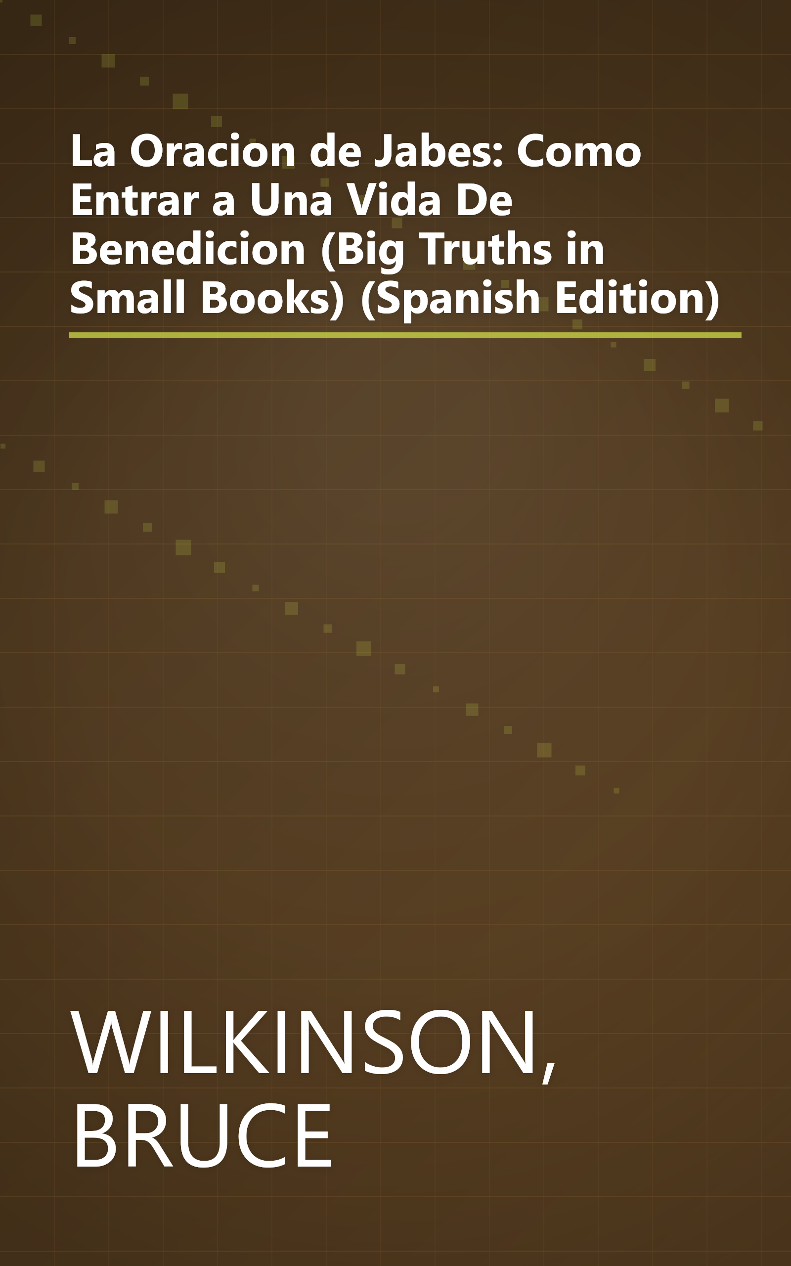 La Oracion de Jabes: Como Entrar a Una Vida De Benedicion (Big Truths in Small Books) (Spanish Edition) book cover