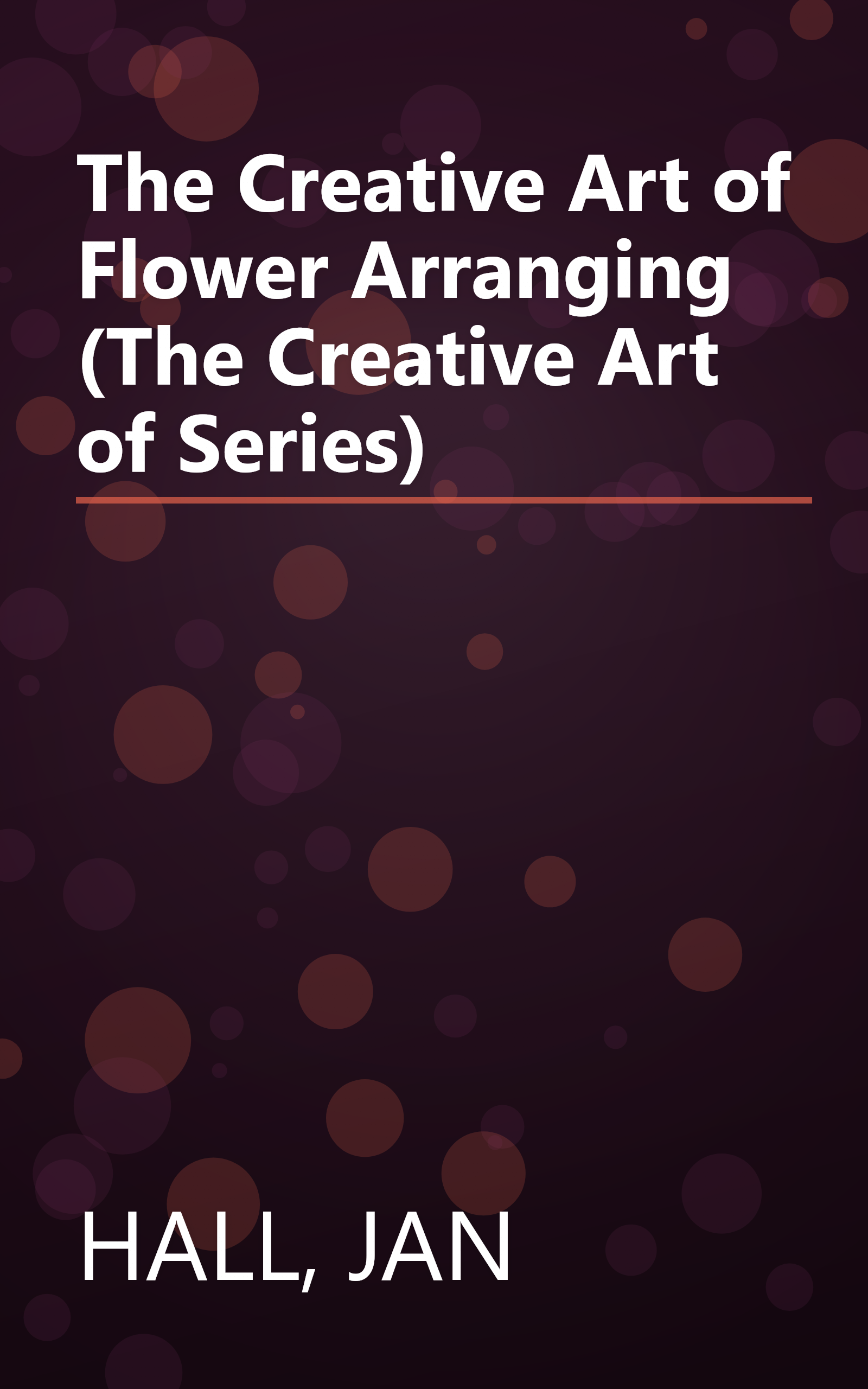 The Creative Art of Flower Arranging (The Creative Art of Series) book cover