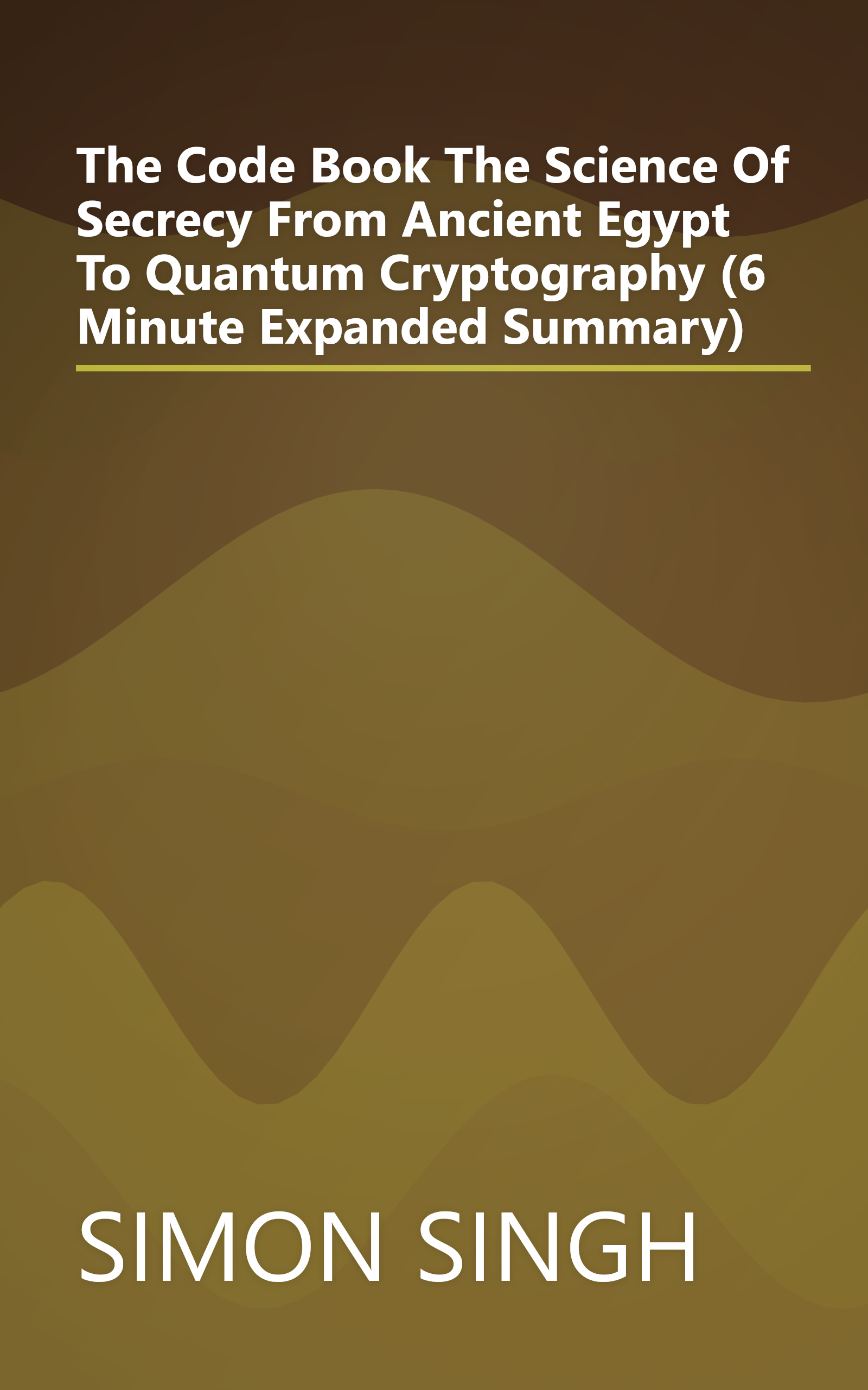 The Code Book  The Science Of Secrecy From Ancient Egypt To Quantum Cryptography (6 Minute   Expanded Summary) book cover