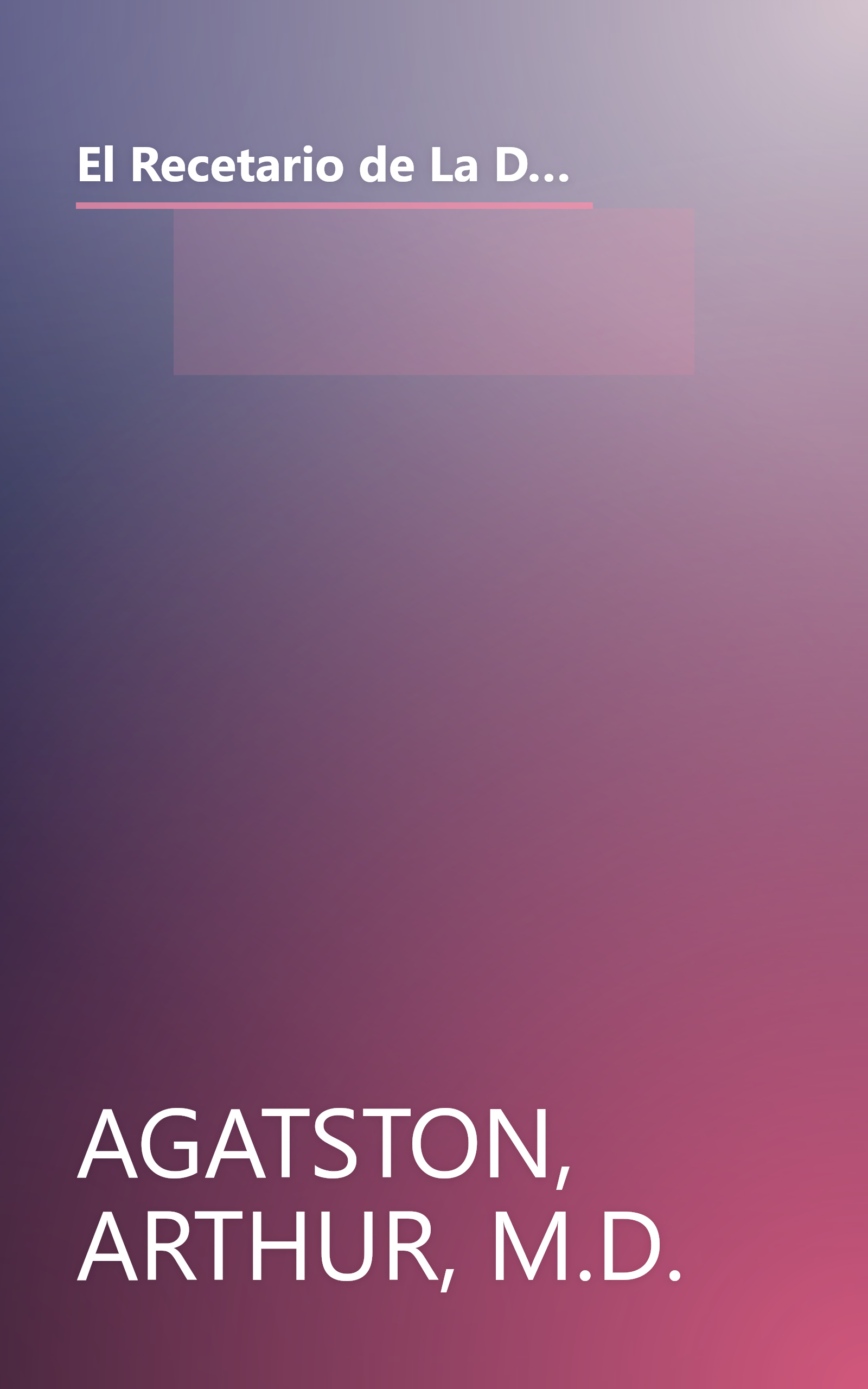 El Recetario de La Dieta South Beach: More than 200 Delicious Recipes That Fit the Nation's Top Diet (The South Beach Diet) (Spanish Edition) book cover