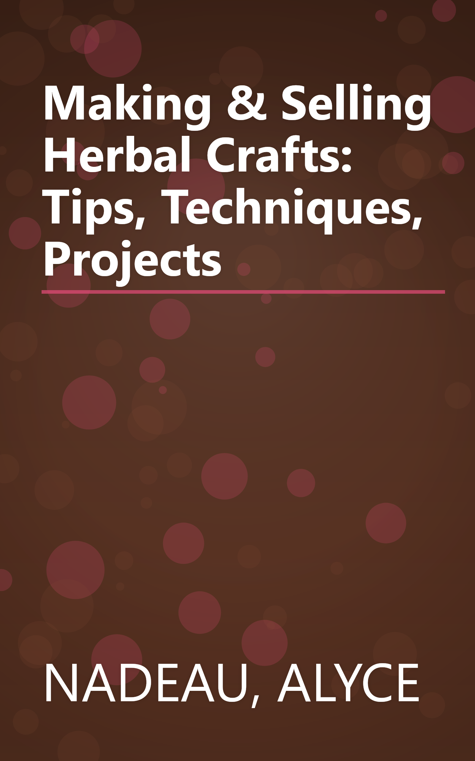 Making & Selling Herbal Crafts: Tips, Techniques, Projects book cover