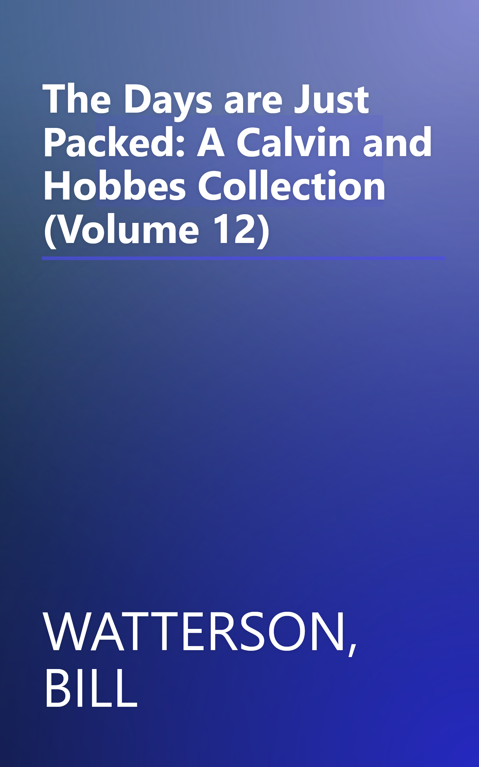 The Days are Just Packed: A Calvin and Hobbes Collection (Volume 12) book cover