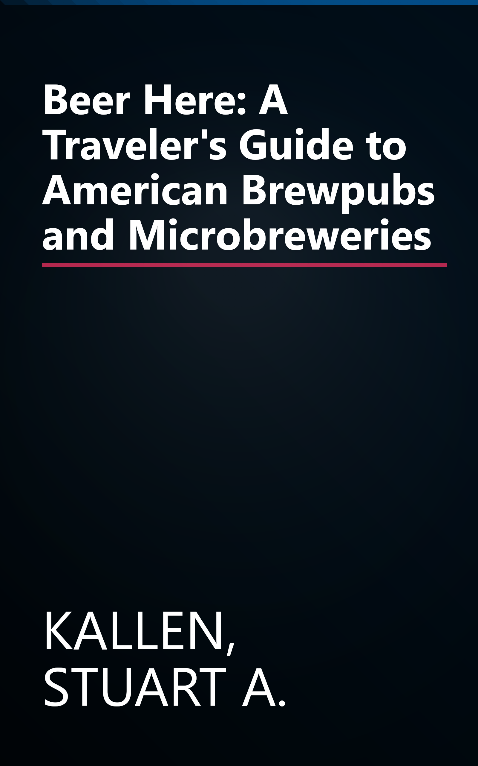 Beer Here: A Traveler's Guide to American Brewpubs and Microbreweries book cover
