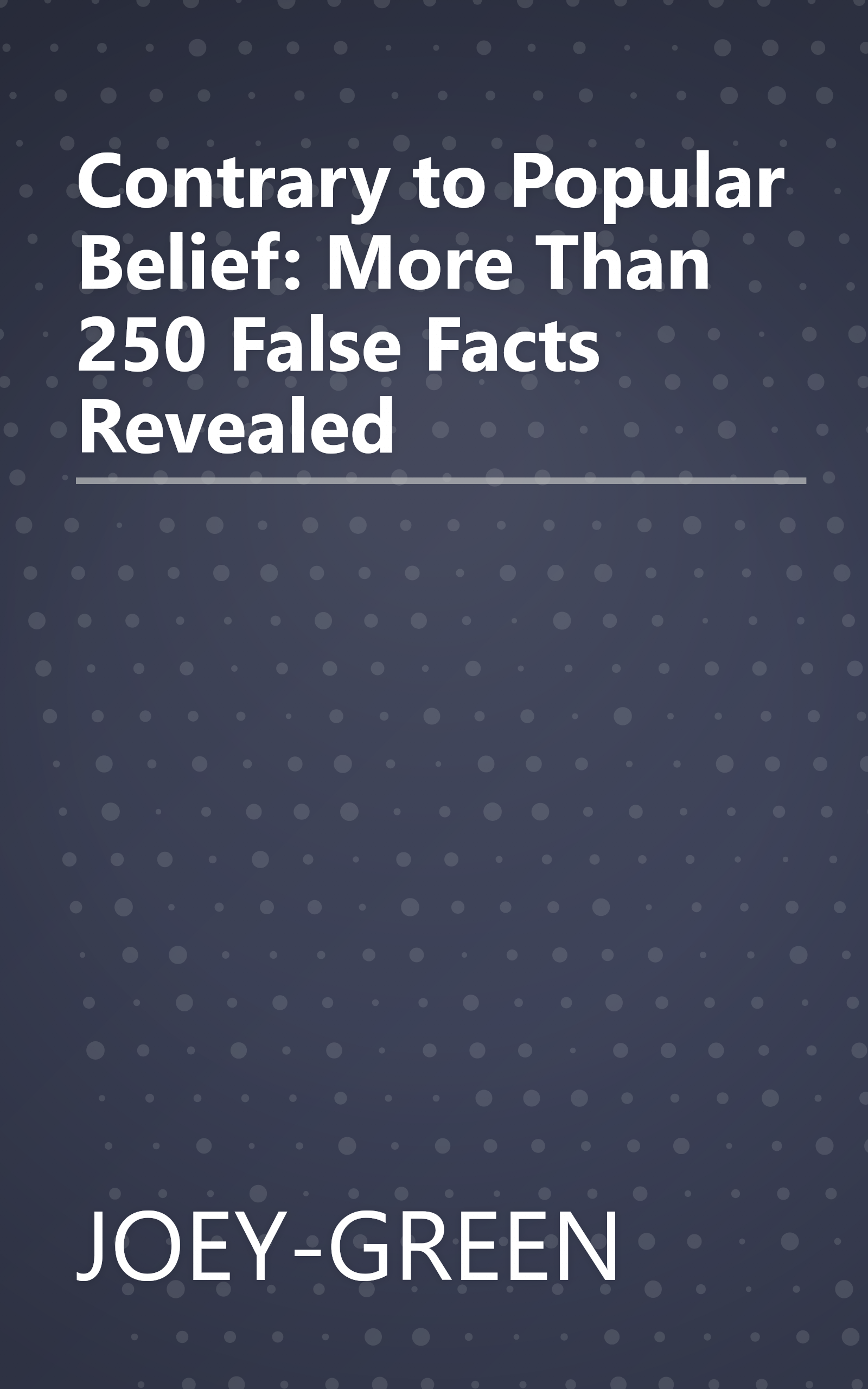 Contrary to Popular Belief: More Than 250 False Facts Revealed book cover