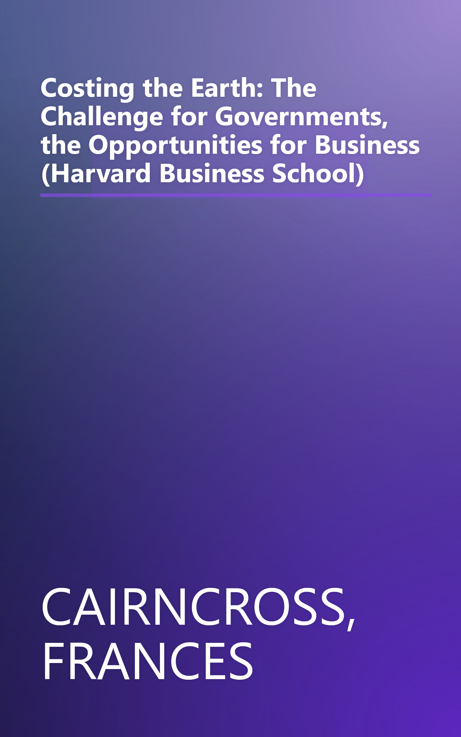 Costing the Earth: The Challenge for Governments, the Opportunities for Business (Harvard Business School) book cover