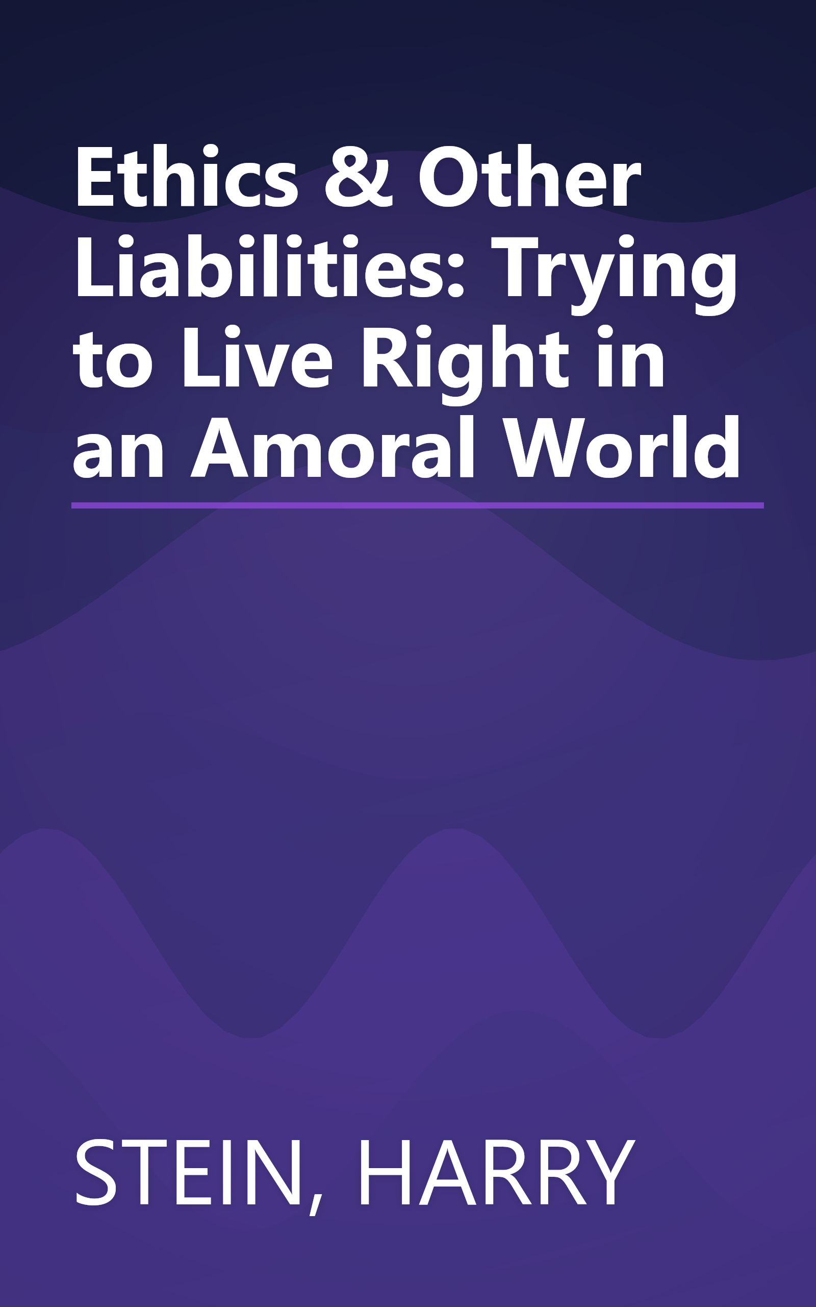 Ethics & Other Liabilities: Trying to Live Right in an Amoral World book cover