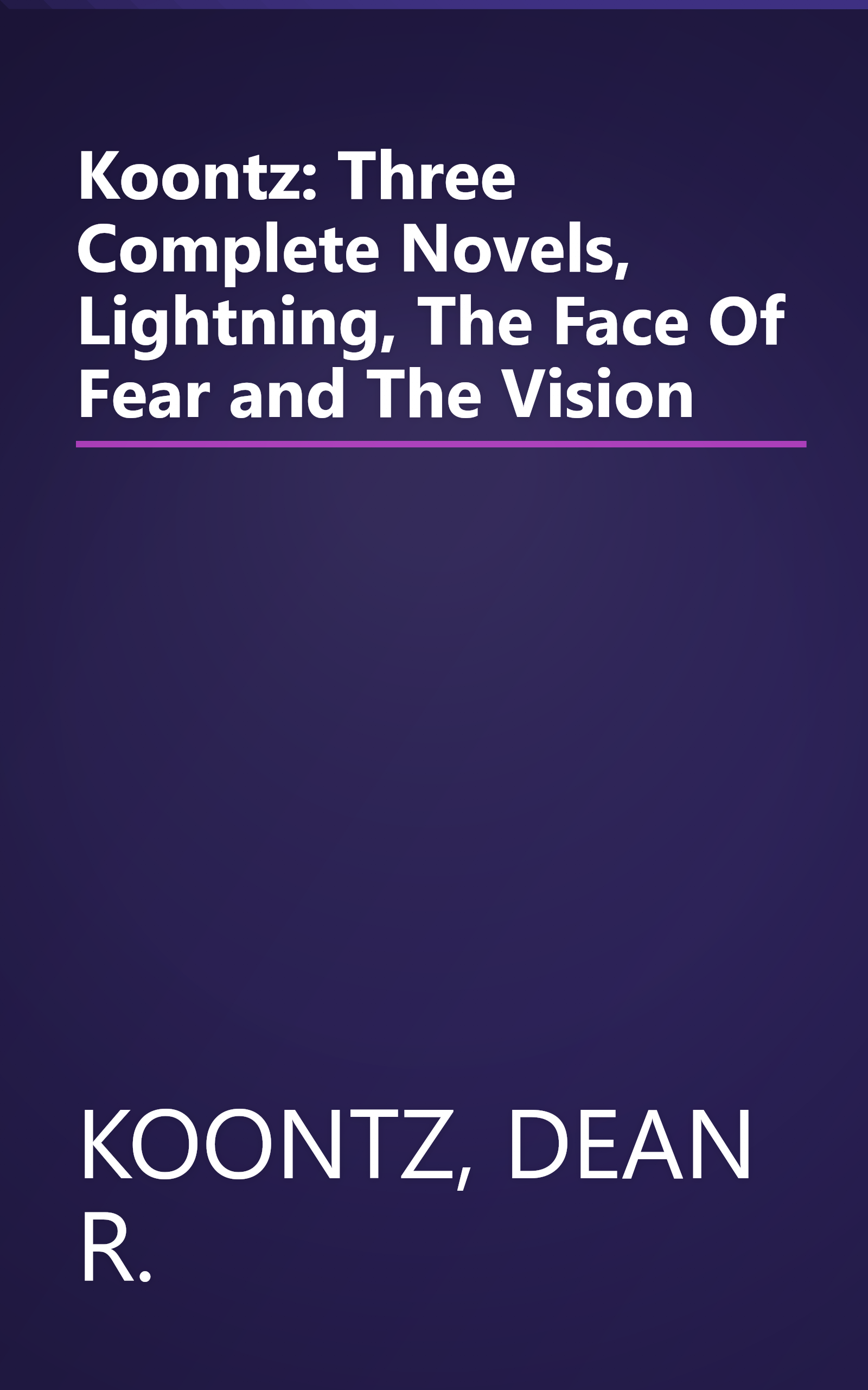 Koontz: Three Complete Novels, Lightning, The Face Of Fear and The Vision book cover