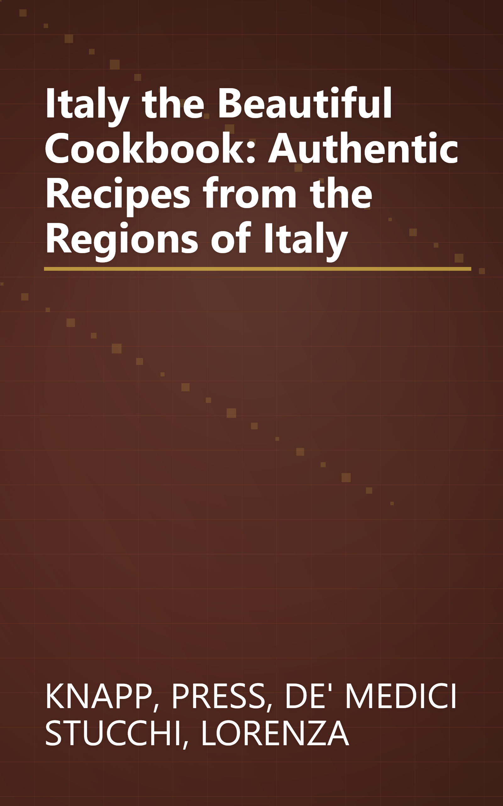 Italy the Beautiful Cookbook: Authentic Recipes from the Regions of Italy book cover