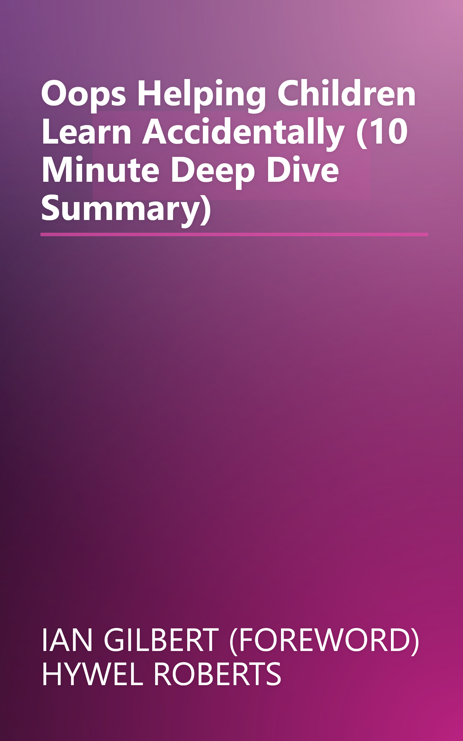 Oops   Helping Children Learn Accidentally (10 Minute   Deep Dive Summary) book cover