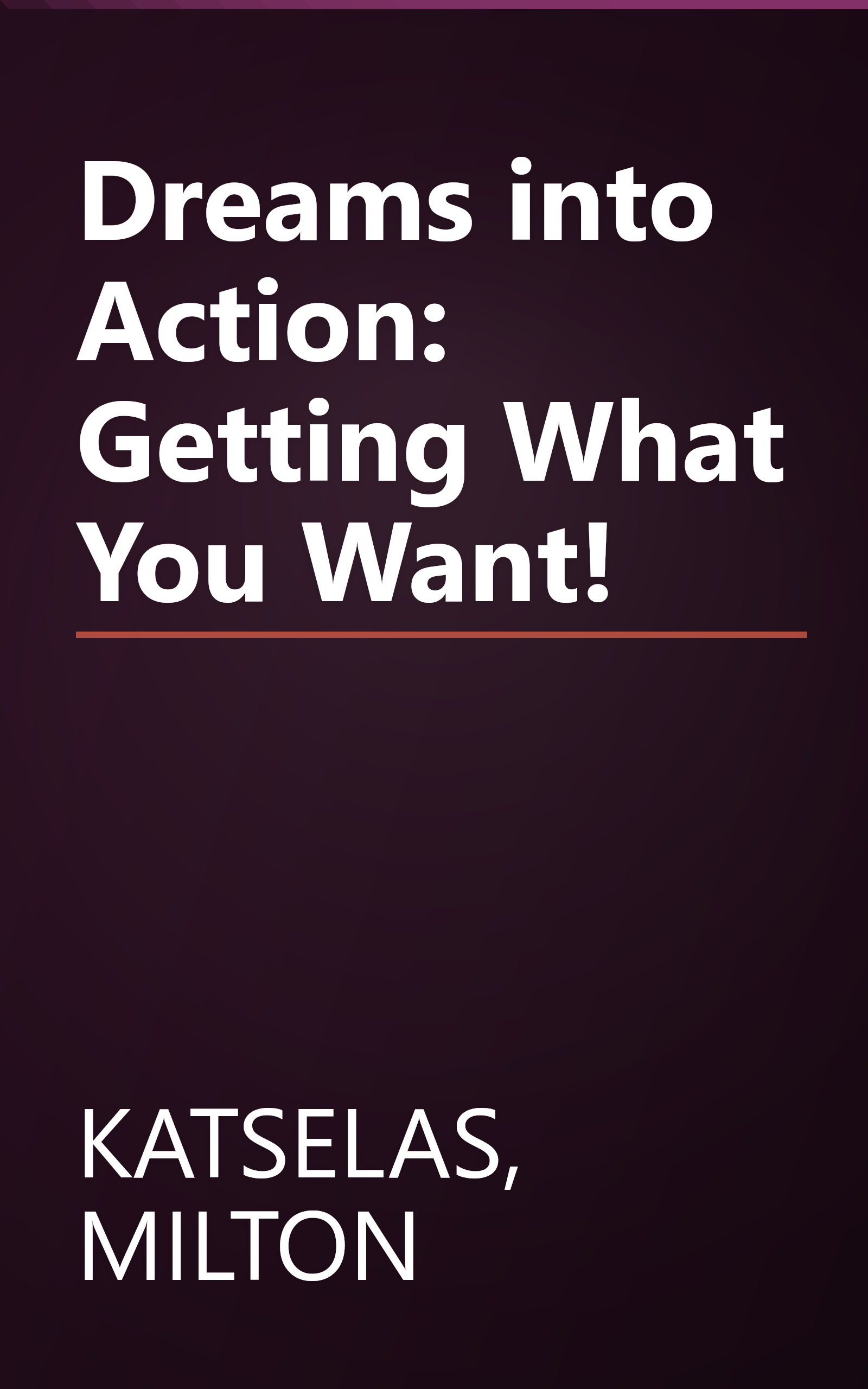 Dreams into Action: Getting What You Want! book cover