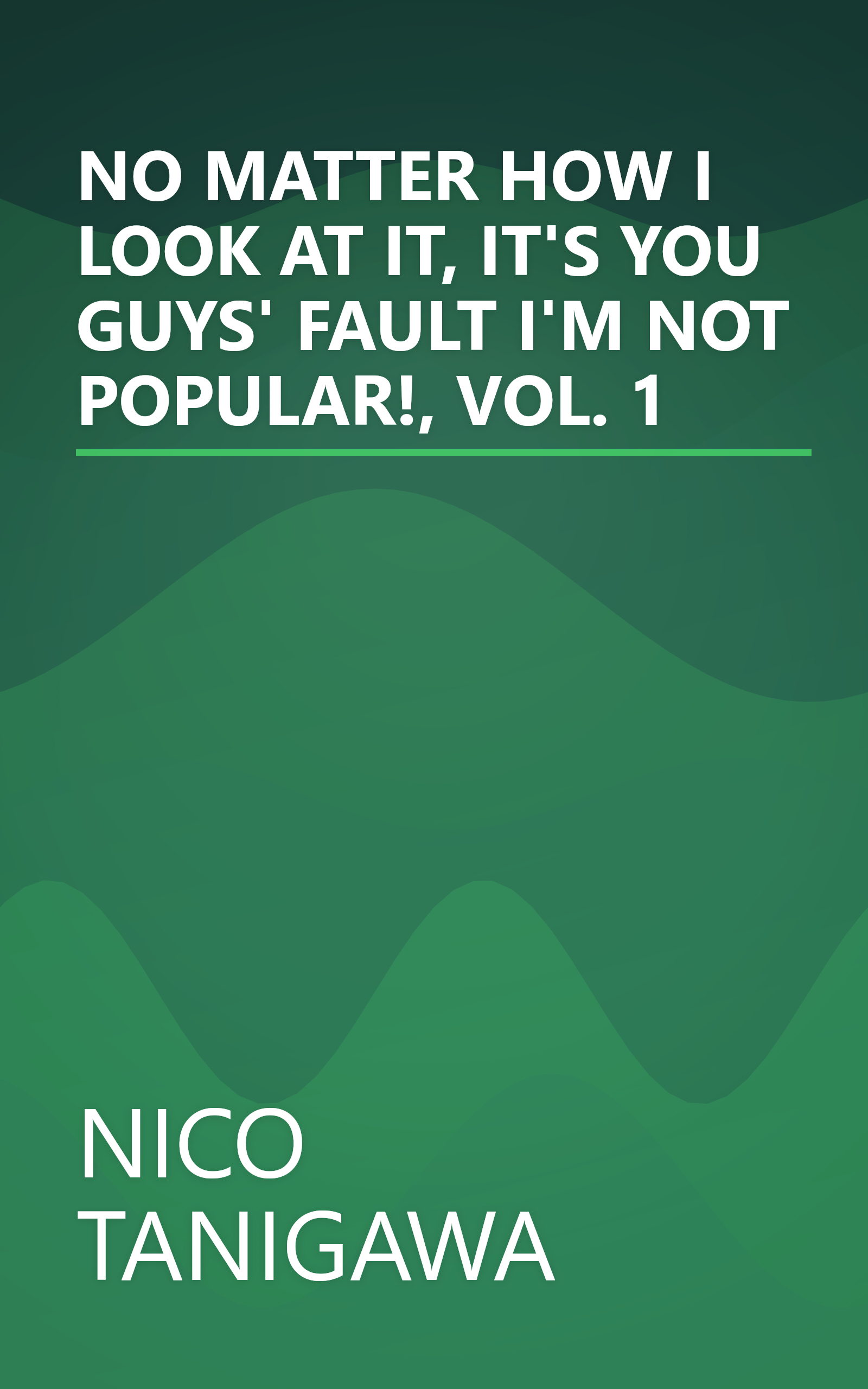 NO MATTER HOW I LOOK AT IT, IT'S YOU GUYS' FAULT I'M NOT POPULAR!, VOL. 1 book cover