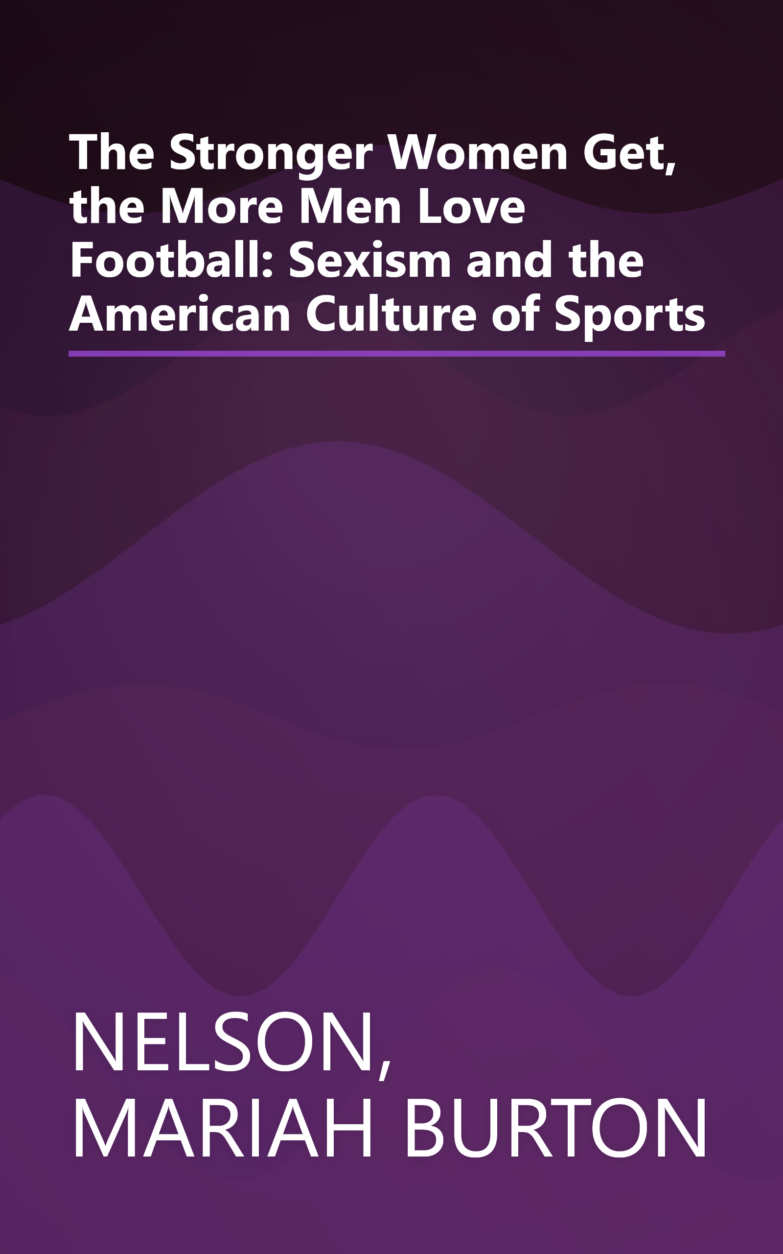 The Stronger Women Get, the More Men Love Football: Sexism and the American Culture of Sports book cover
