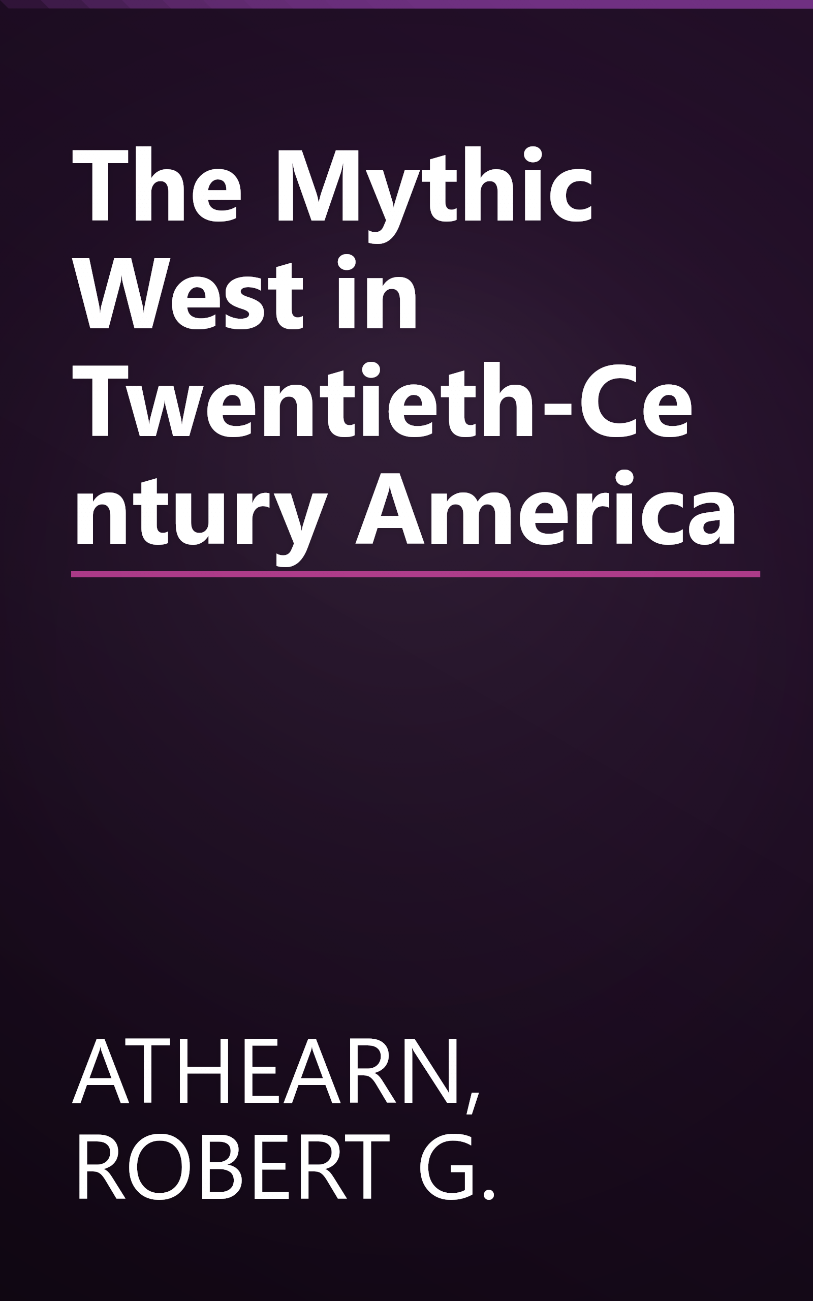 The Mythic West in Twentieth-Century America book cover