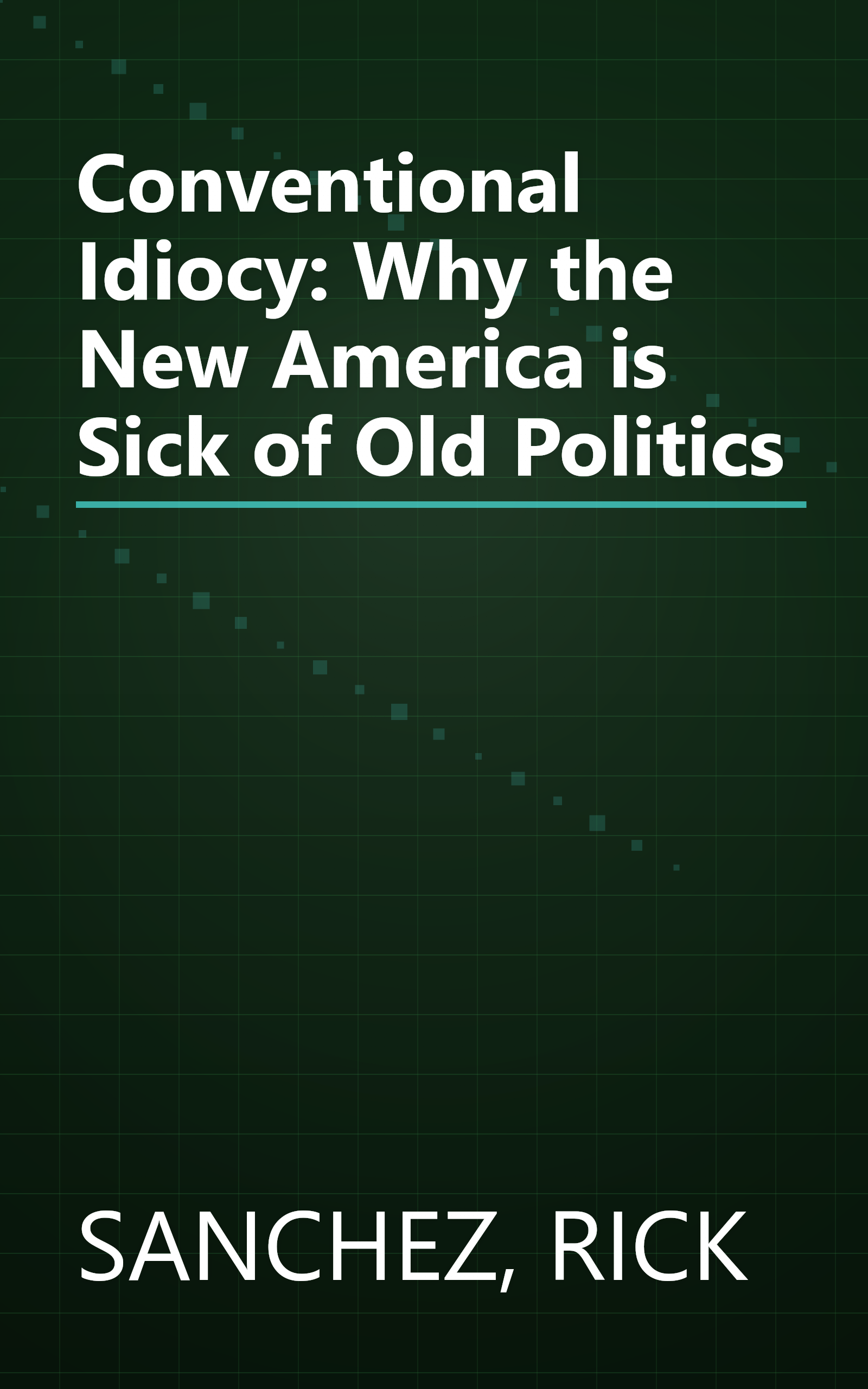 Conventional Idiocy: Why the New America is Sick of Old Politics book cover