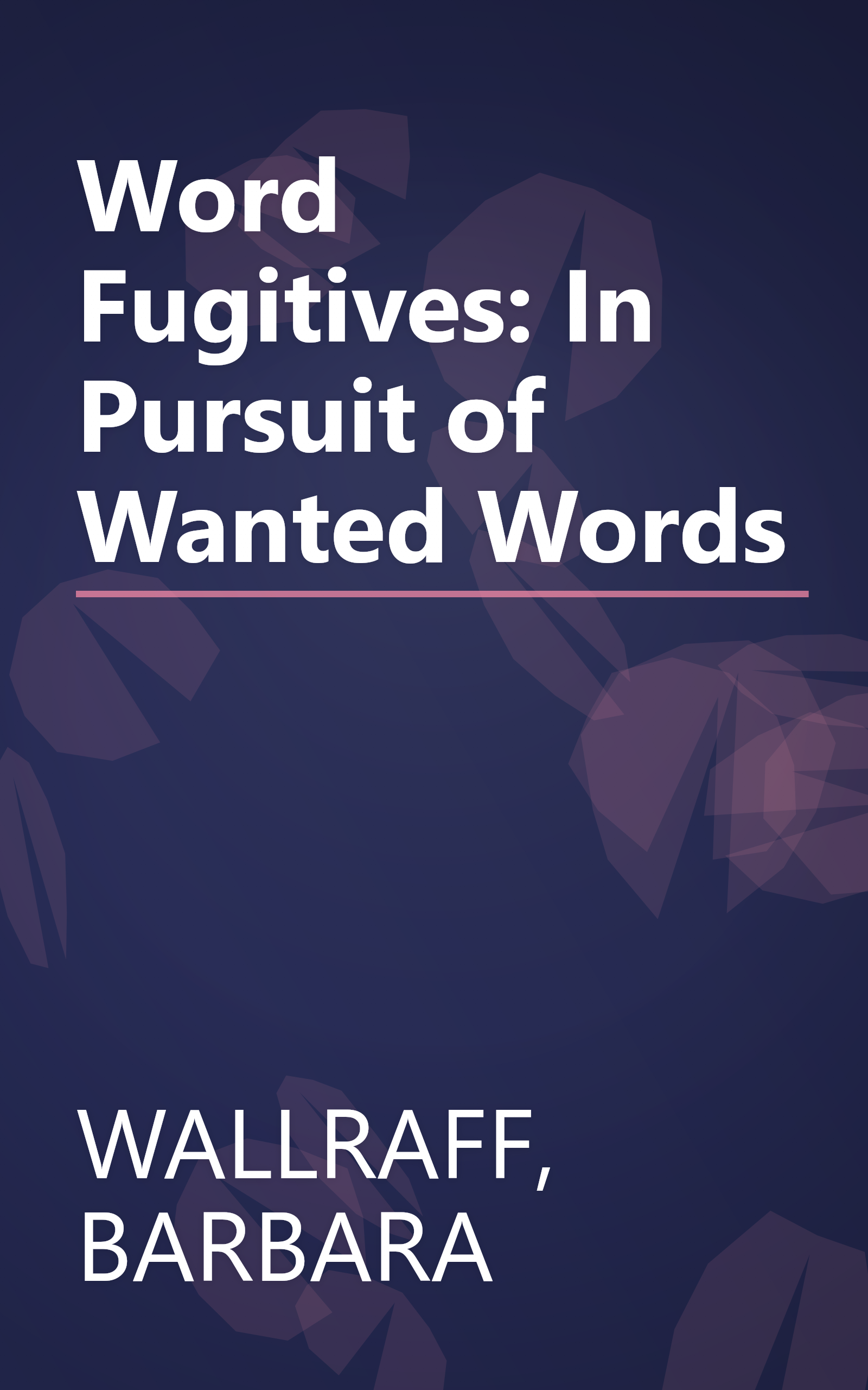 Word Fugitives: In Pursuit of Wanted Words book cover