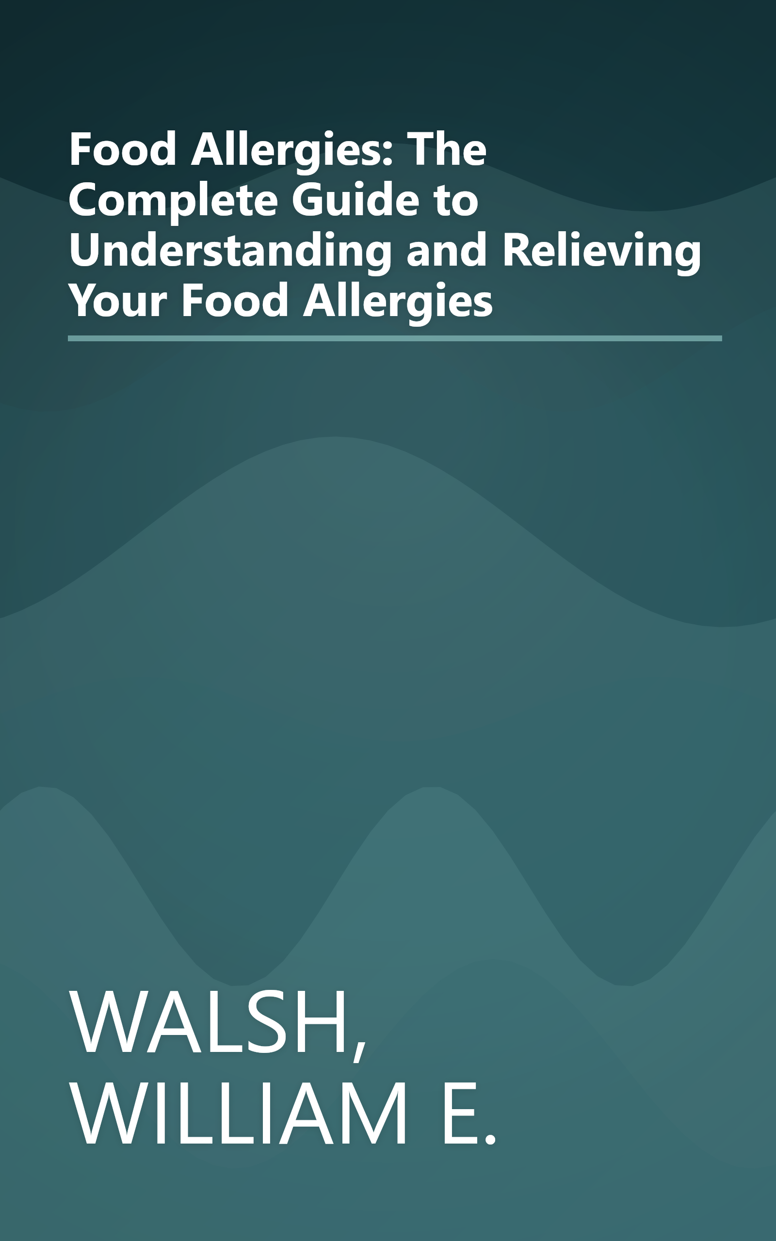 Food Allergies: The Complete Guide to Understanding and Relieving Your Food Allergies book cover