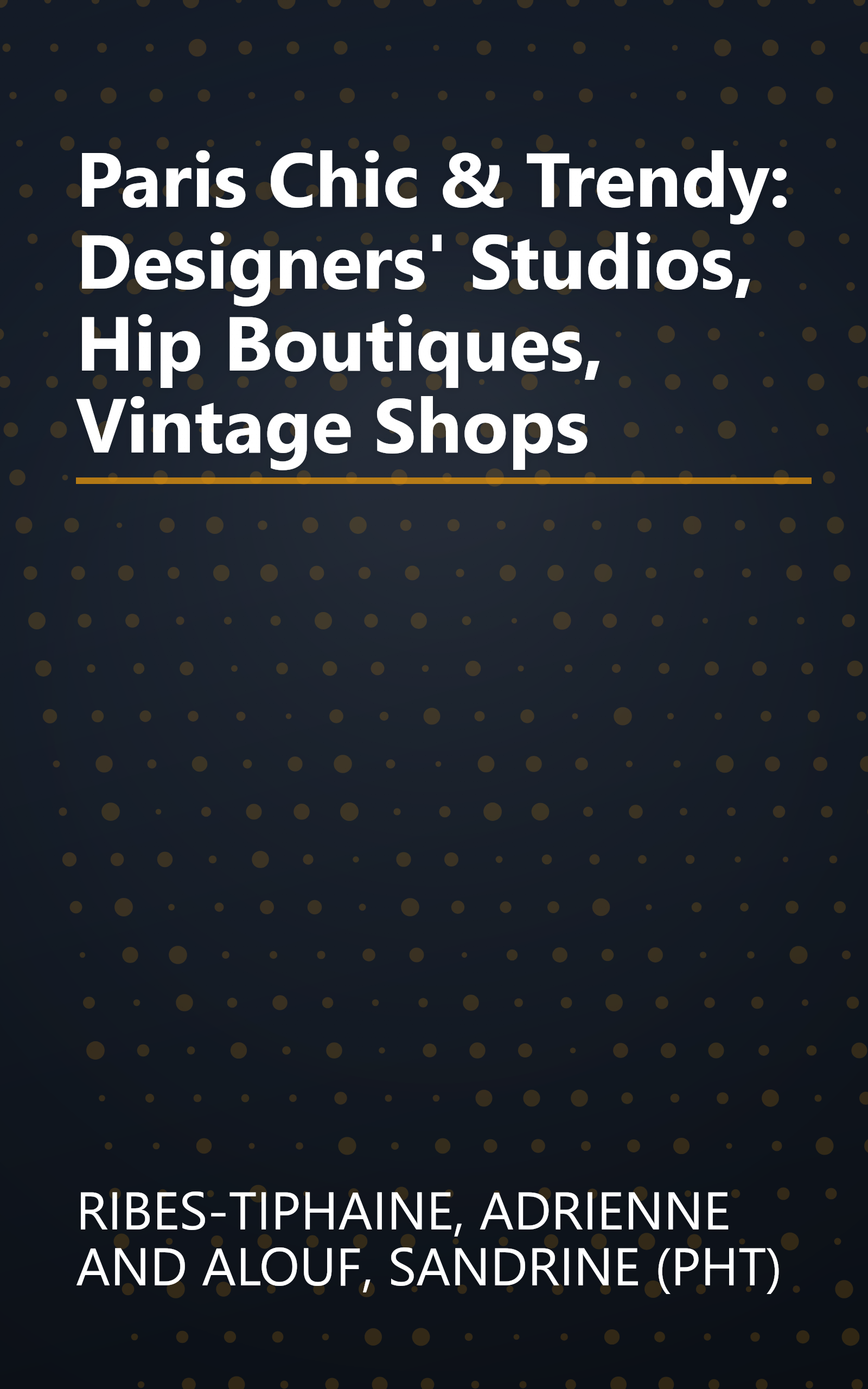 Paris Chic & Trendy: Designers' Studios, Hip Boutiques, Vintage Shops book cover