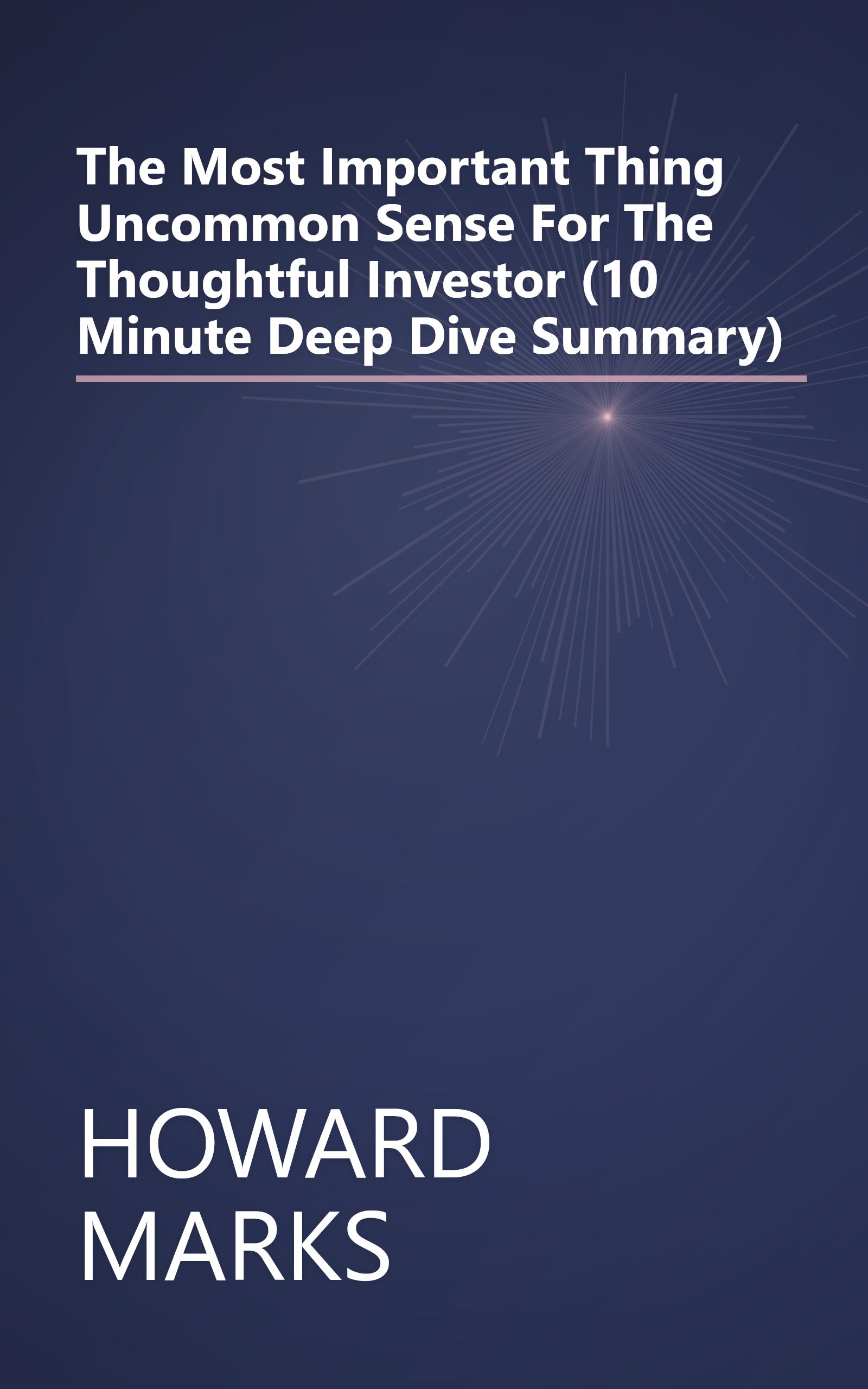 The Most Important Thing  Uncommon Sense For The Thoughtful Investor (10 Minute   Deep Dive Summary) book cover