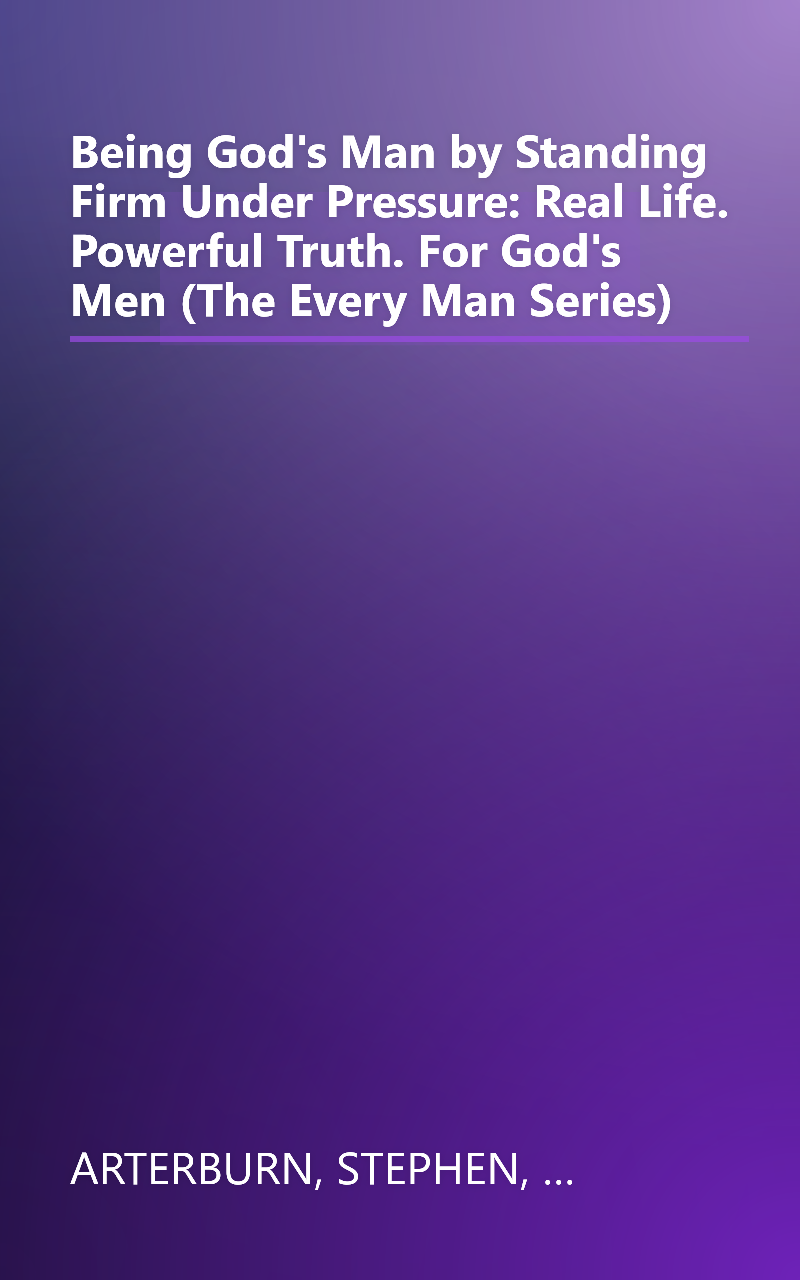 Being God's Man by Standing Firm Under Pressure: Real Life. Powerful Truth. For God's Men (The Every Man Series) book cover
