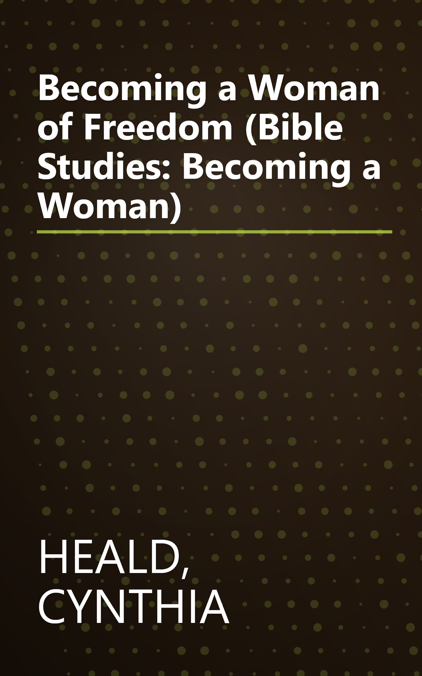 Becoming a Woman of Freedom (Bible Studies: Becoming a Woman) book cover